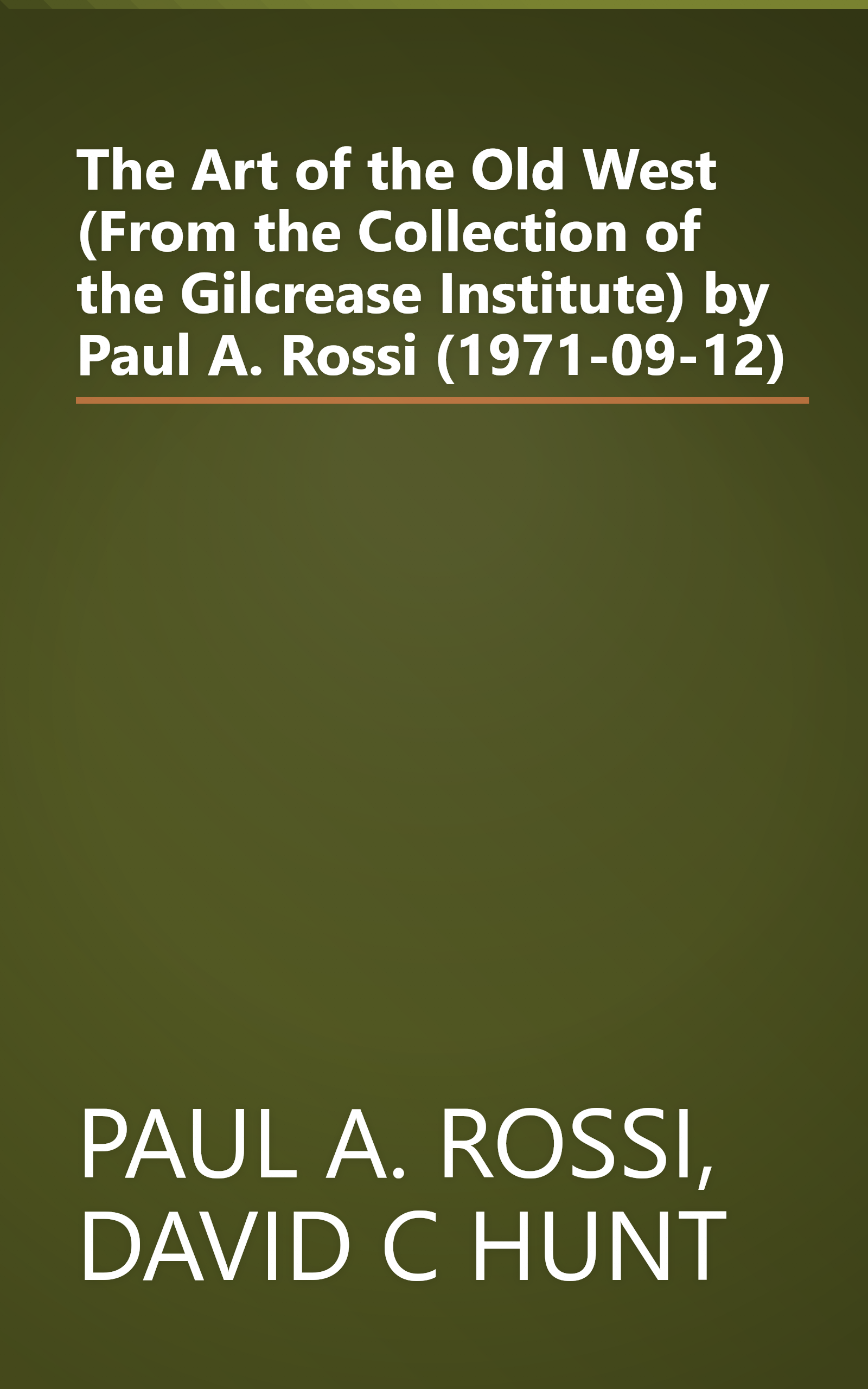 The Art of the Old West (From the Collection of the Gilcrease Institute) by Paul A. Rossi (1971-09-12) book cover