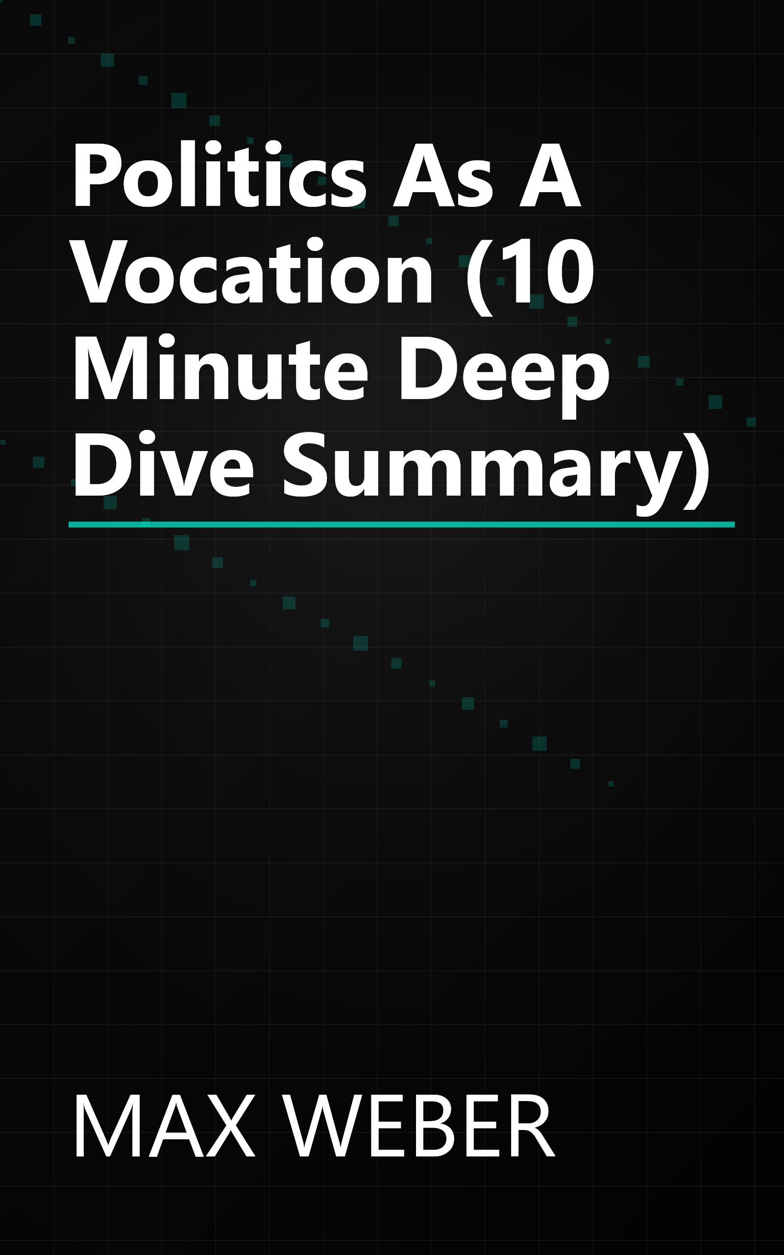 Politics As A Vocation (10 Minute   Deep Dive Summary) book cover