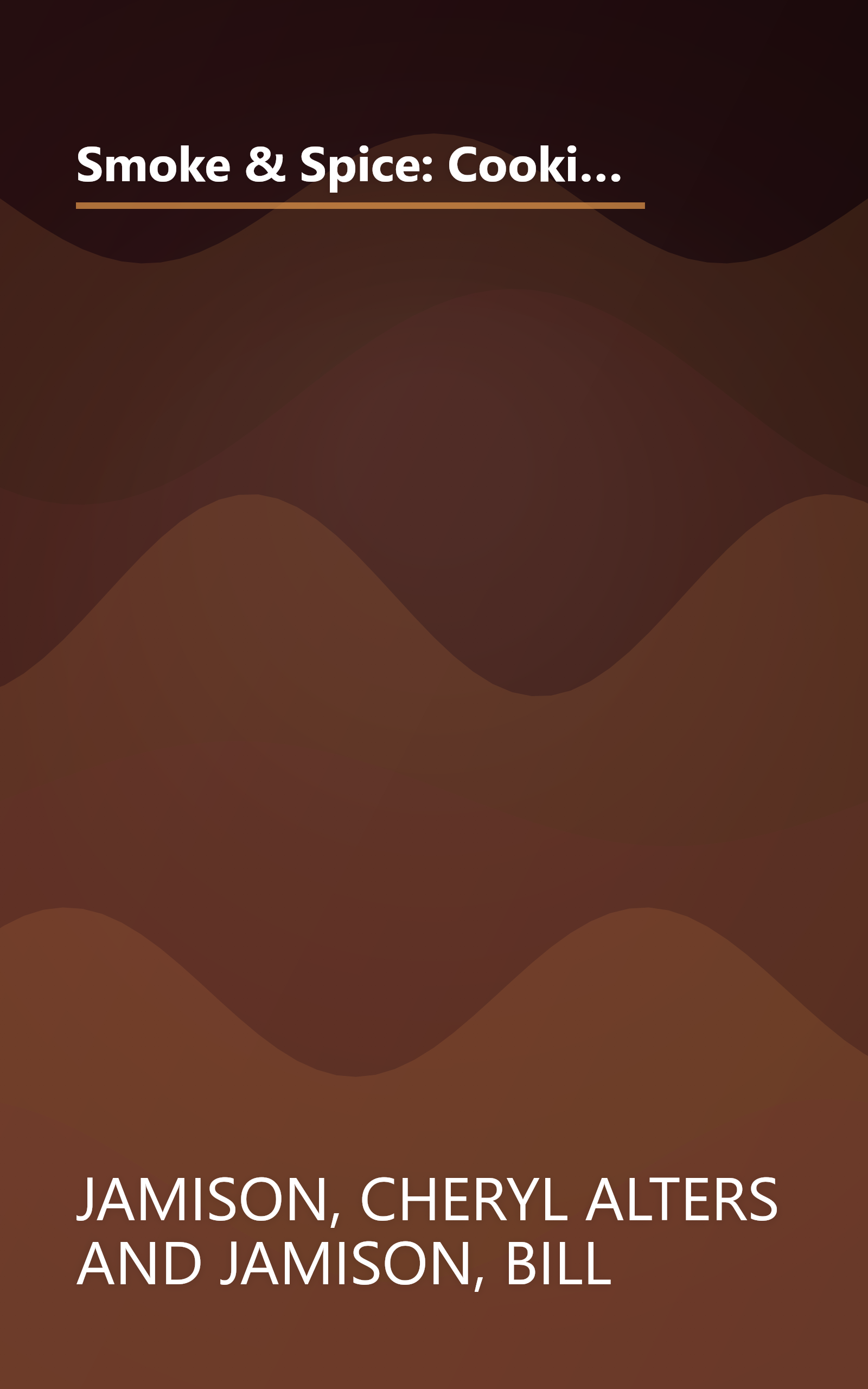 Smoke & Spice: Cooking with Smoke, the Real Way to Barbecue, on Your Charcoal Grill, Water Smoker, or Wood-Burning Pit book cover