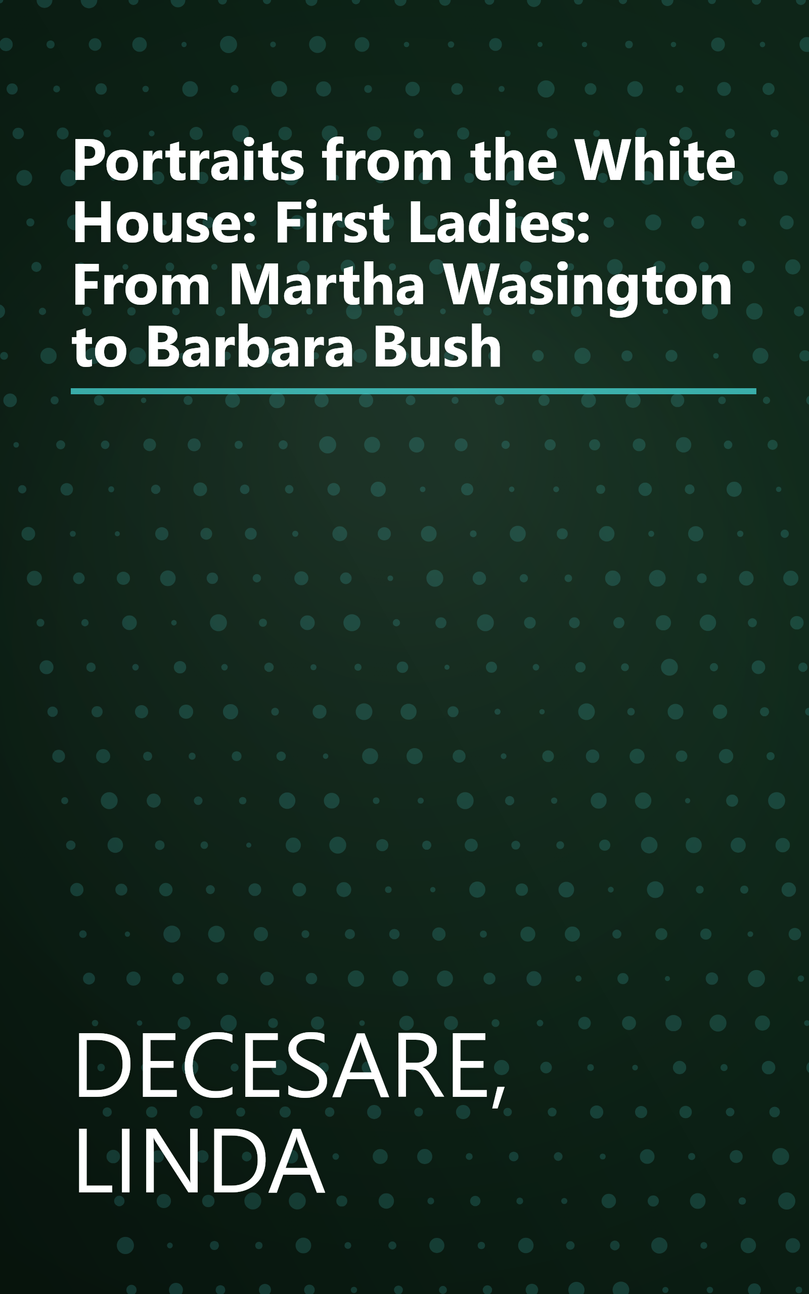 Portraits from the White House: First Ladies: From Martha Wasington to Barbara Bush book cover