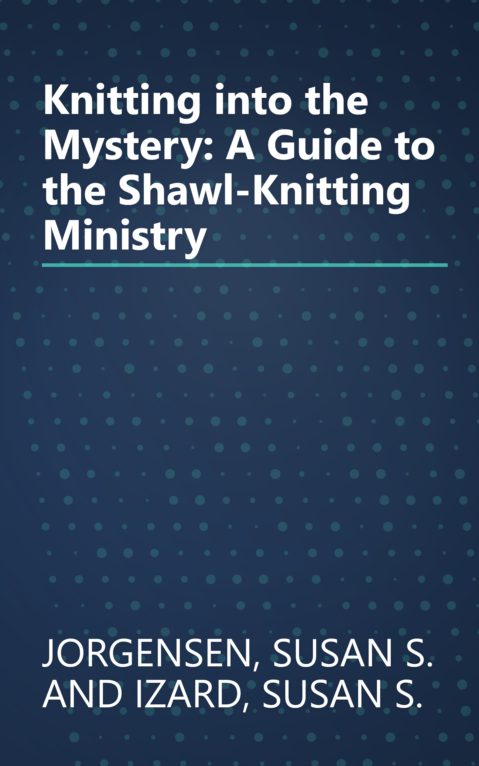 Knitting into the Mystery: A Guide to the Shawl-Knitting Ministry book cover