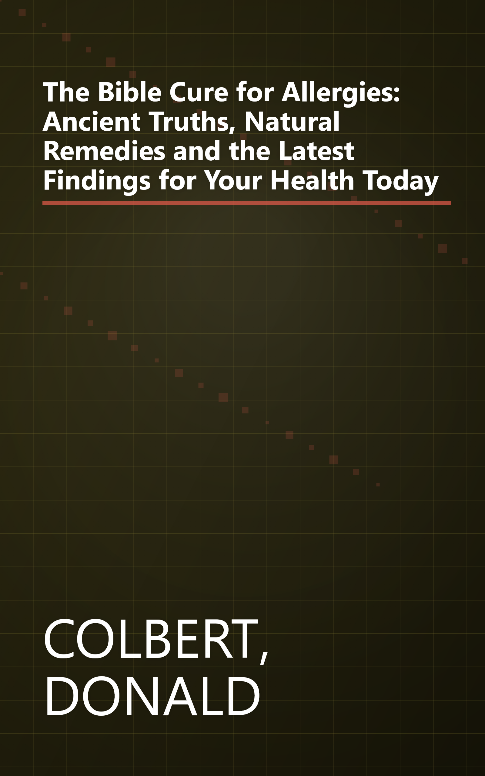 The Bible Cure for Allergies: Ancient Truths, Natural Remedies and the Latest Findings for Your Health Today book cover