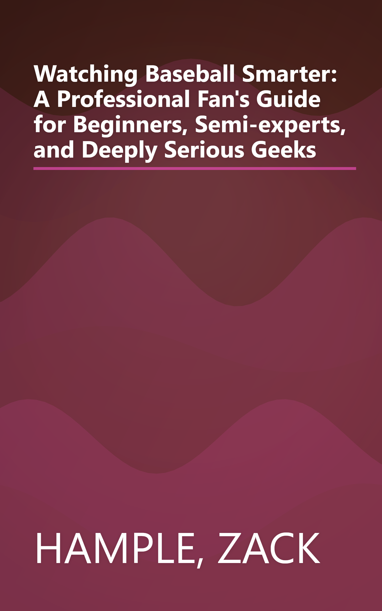 Watching Baseball Smarter: A Professional Fan's Guide for Beginners, Semi-experts, and Deeply Serious Geeks book cover