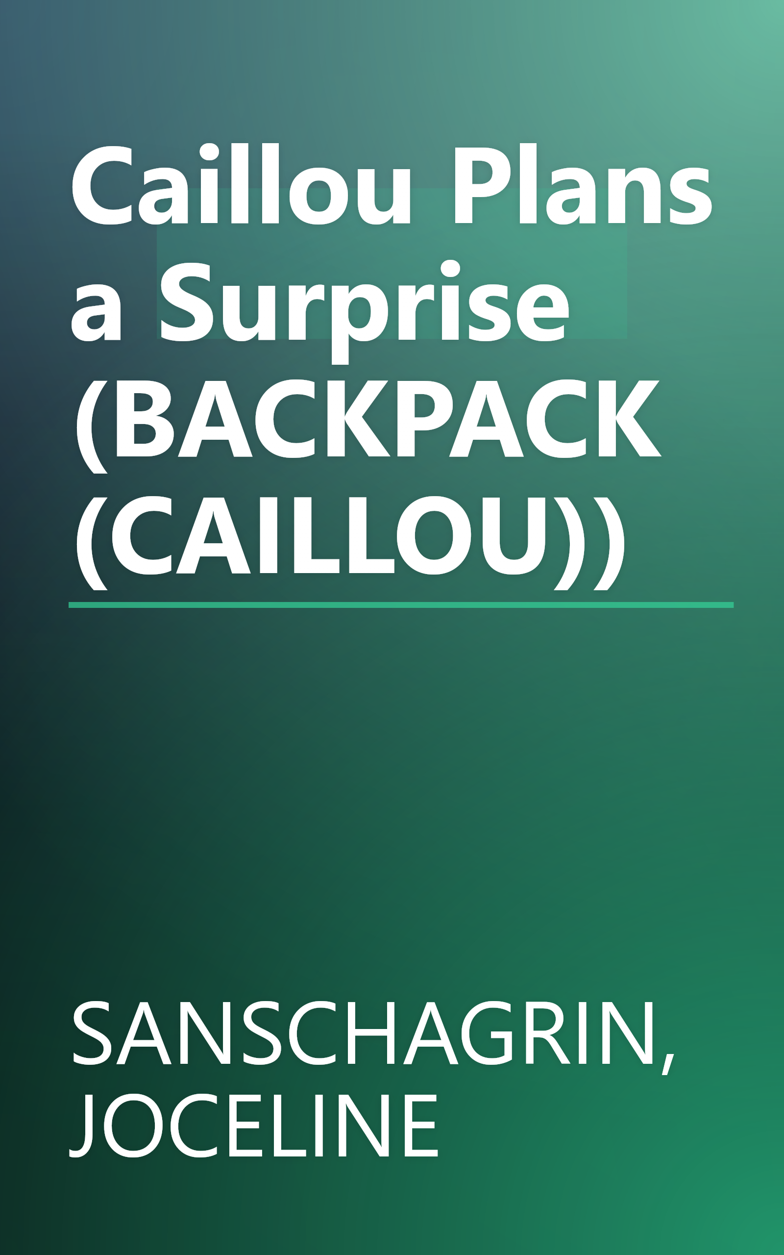 Caillou Plans a Surprise (BACKPACK (CAILLOU)) book cover