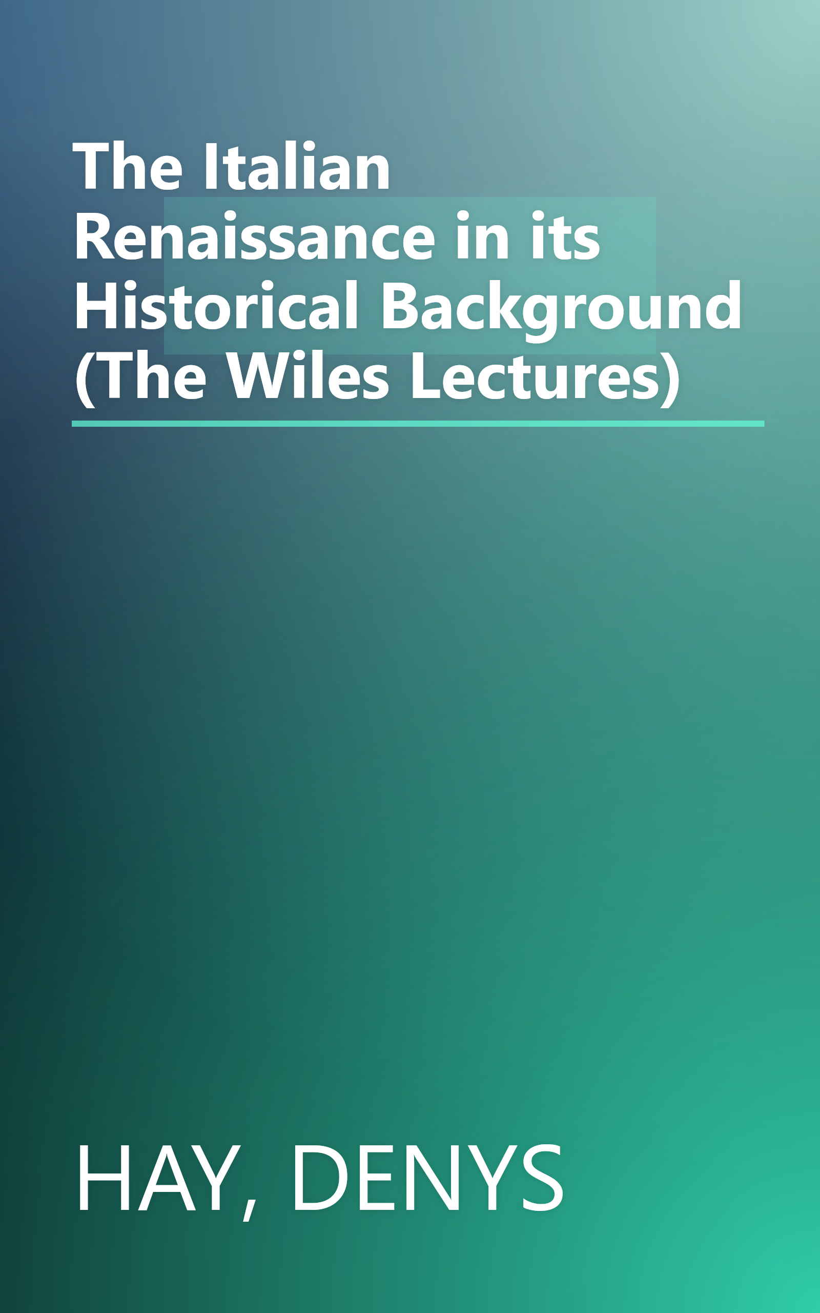 The Italian Renaissance in its Historical Background (The Wiles Lectures) book cover