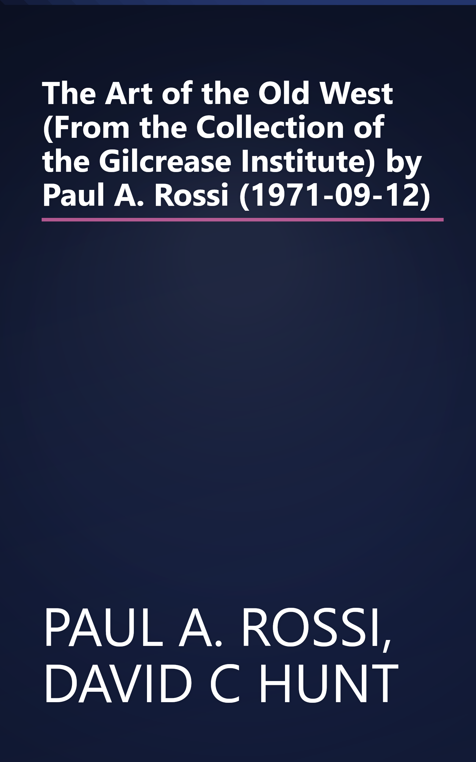 The Art of the Old West (From the Collection of the Gilcrease Institute) by Paul A. Rossi (1971-09-12) book cover