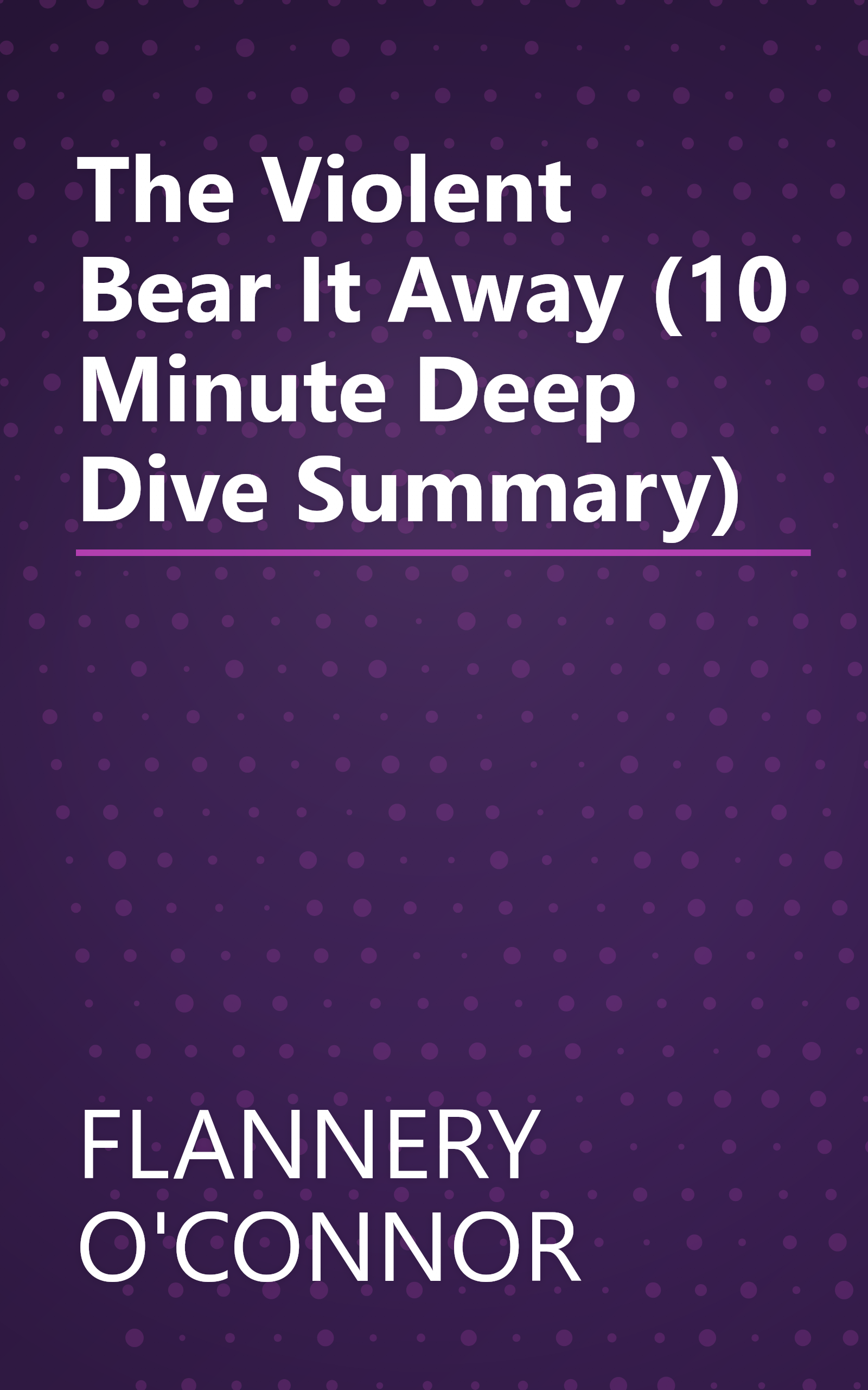 The Violent Bear It Away (10 Minute   Deep Dive Summary) book cover