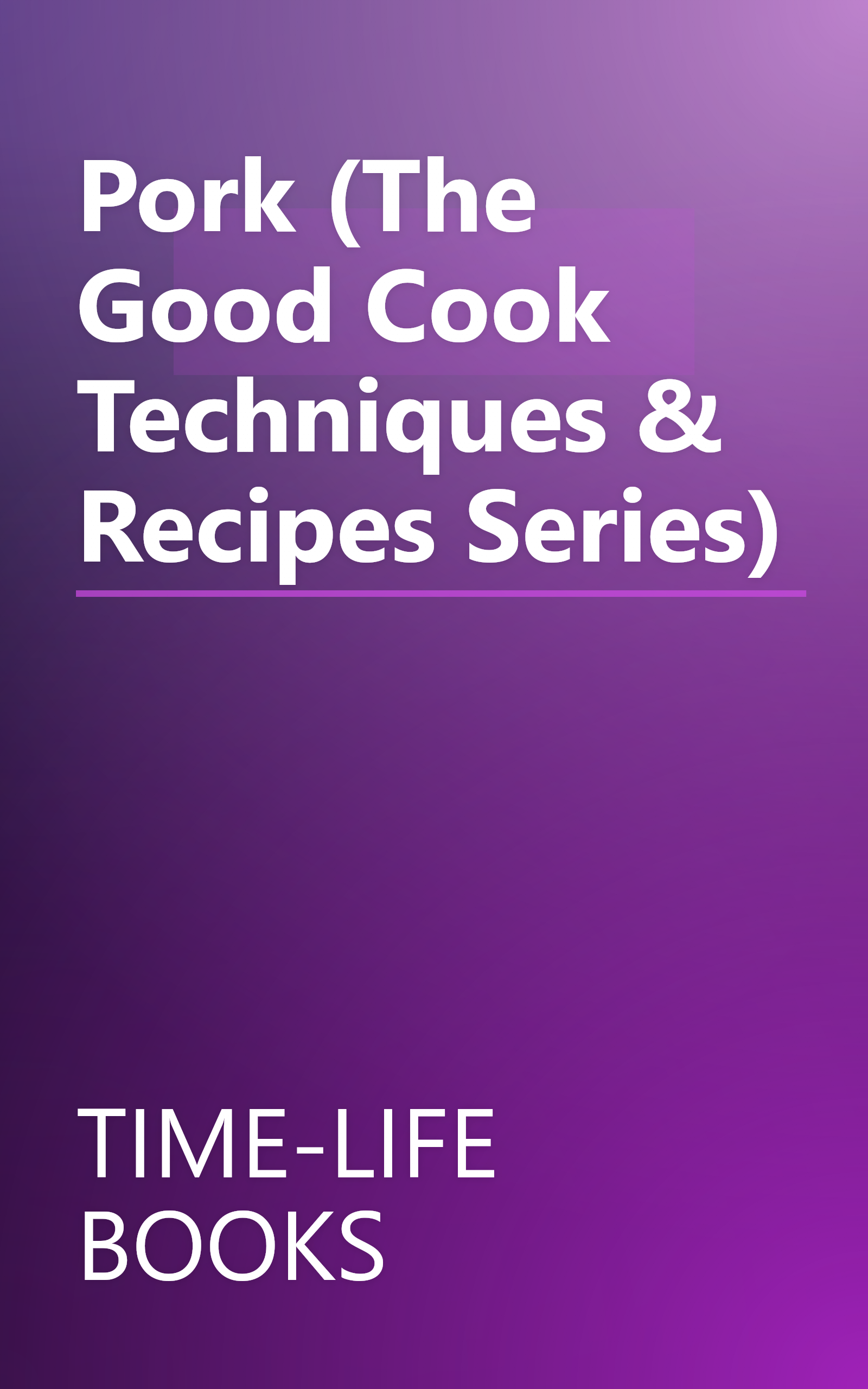 Pork (The Good Cook Techniques & Recipes Series) book cover