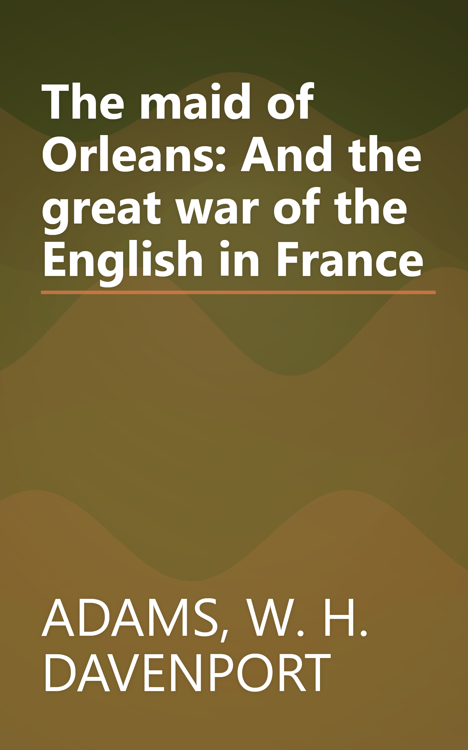 The maid of Orleans: And the great war of the English in France book cover