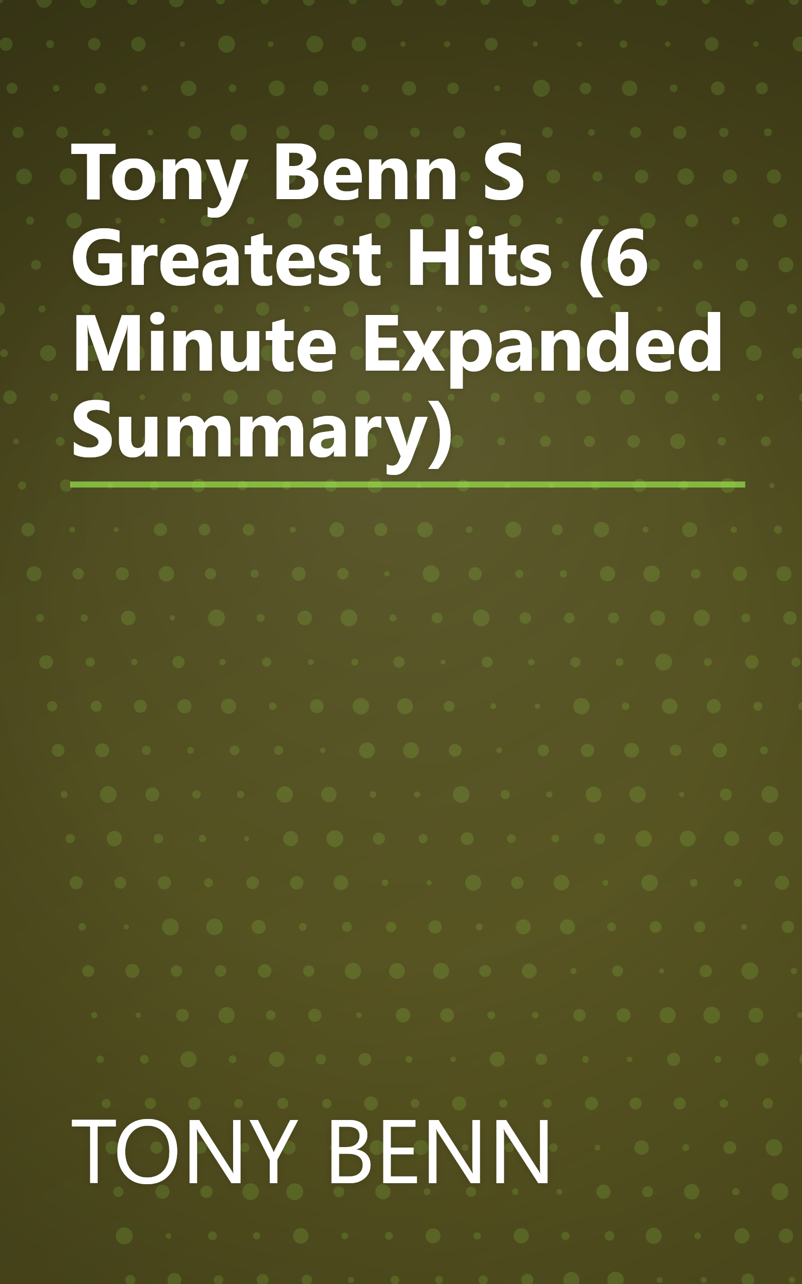 Tony Benn S Greatest Hits (6 Minute   Expanded Summary) book cover