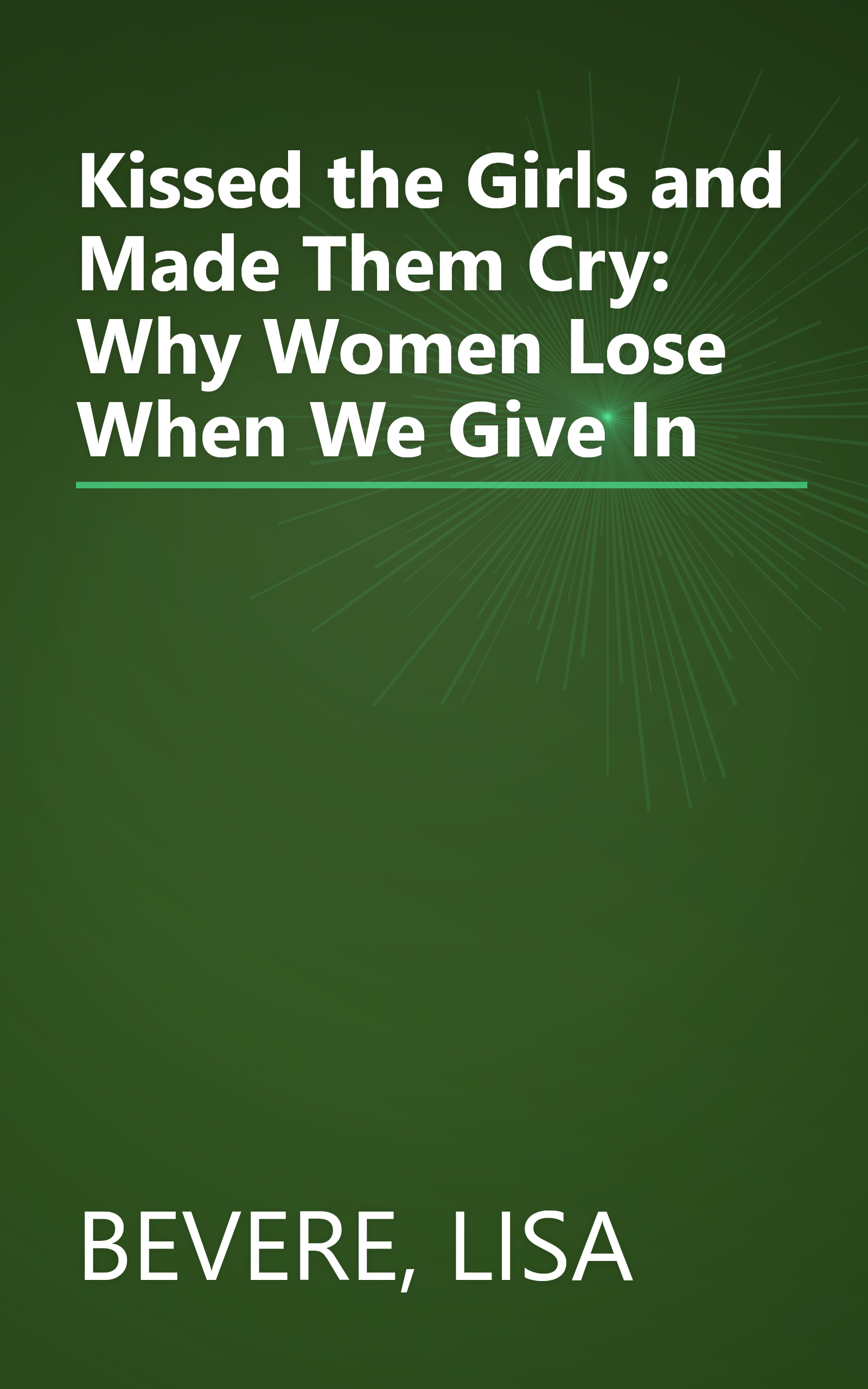 Kissed the Girls and Made Them Cry: Why Women Lose When We Give In book cover