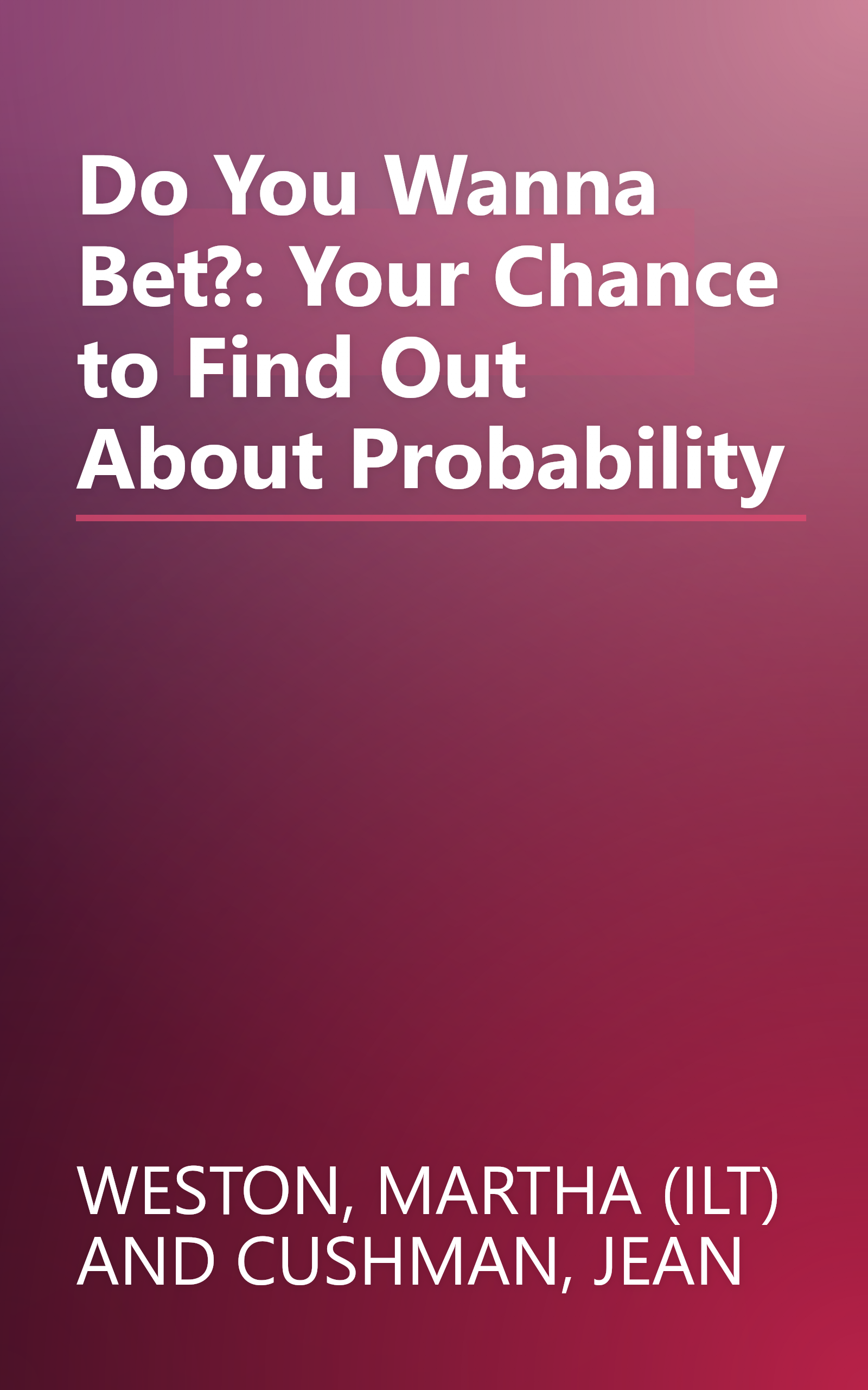 Do You Wanna Bet?: Your Chance to Find Out About Probability book cover