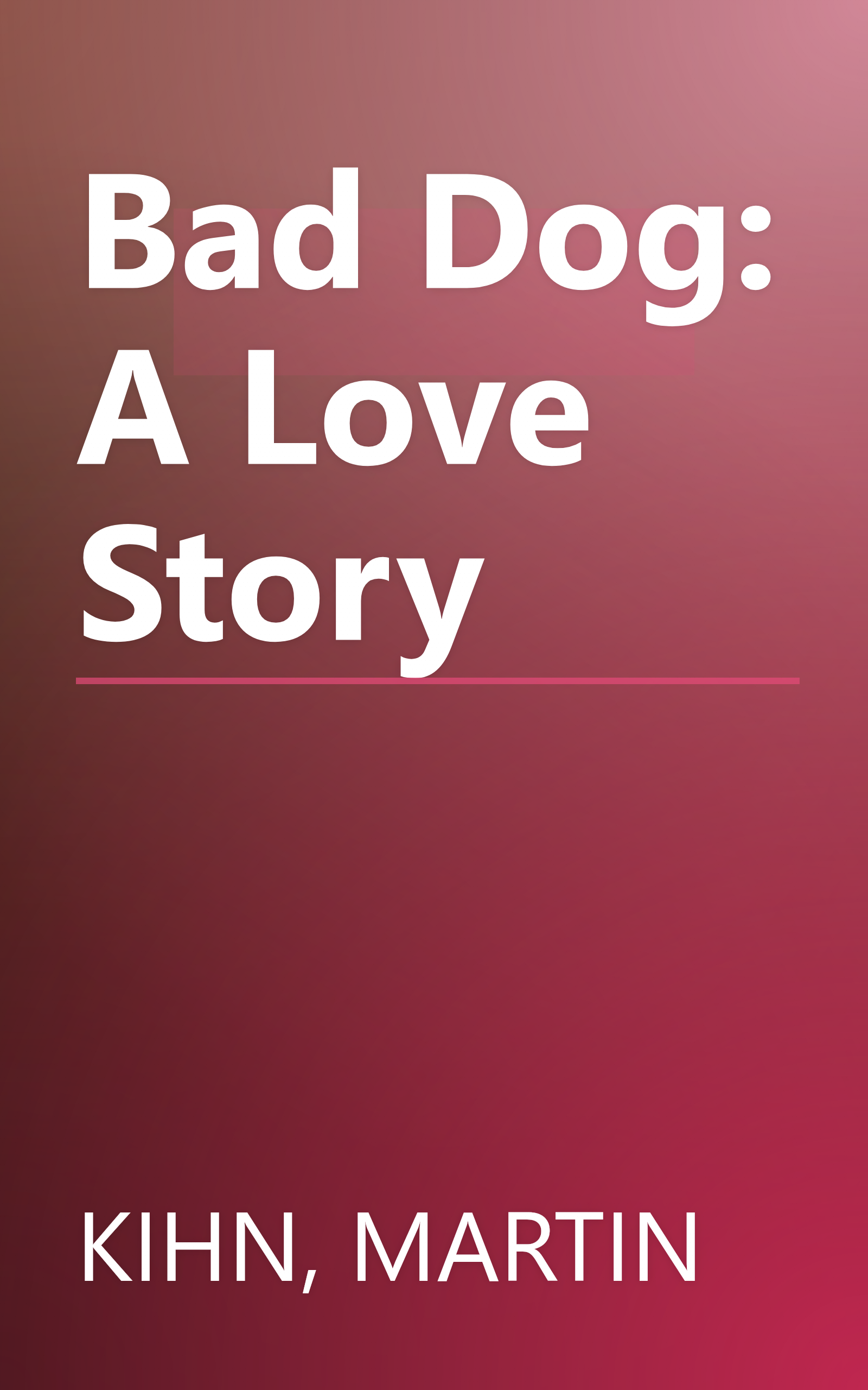 Bad Dog: A Love Story book cover