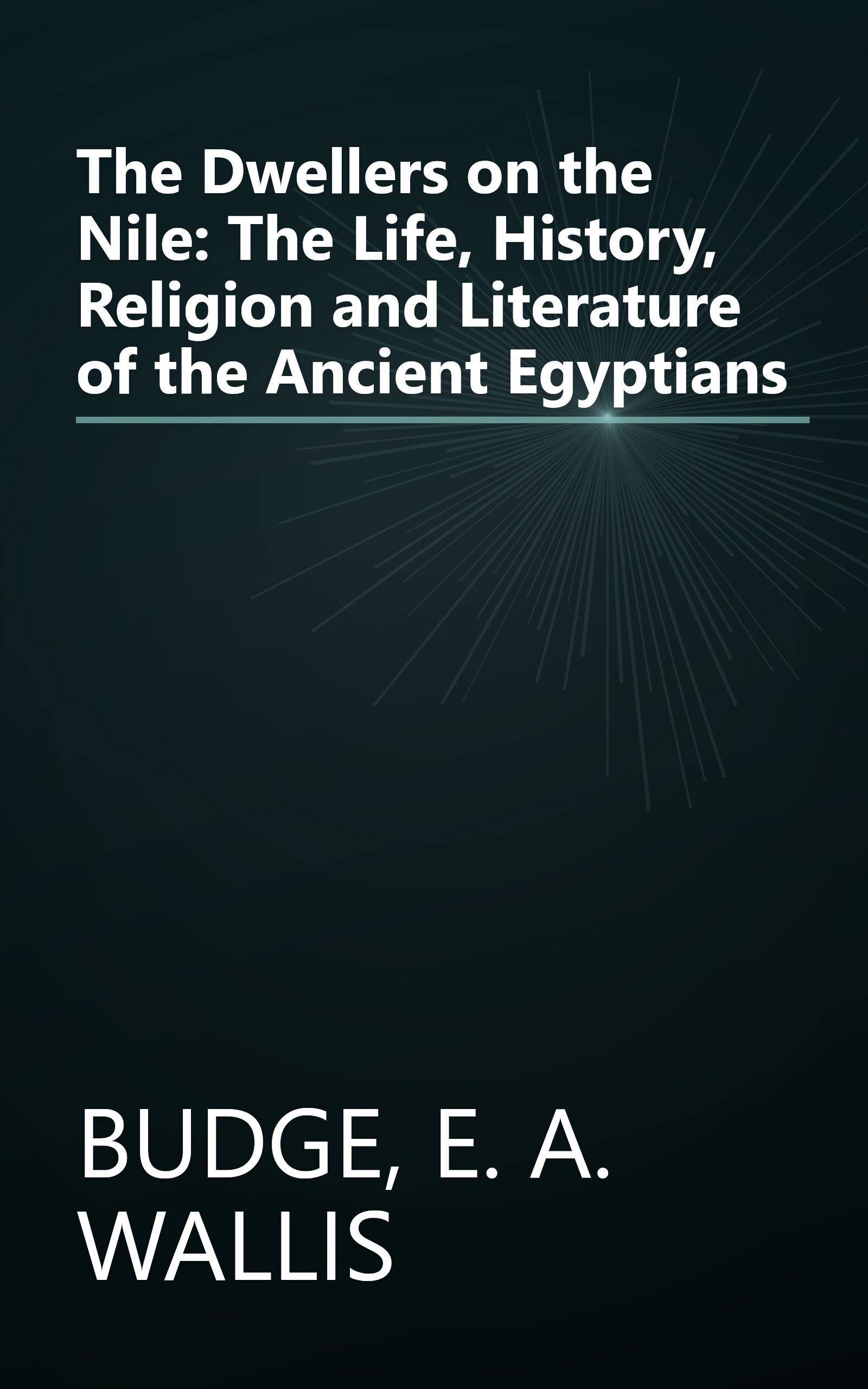 The Dwellers on the Nile: The Life, History, Religion and Literature of the Ancient Egyptians book cover