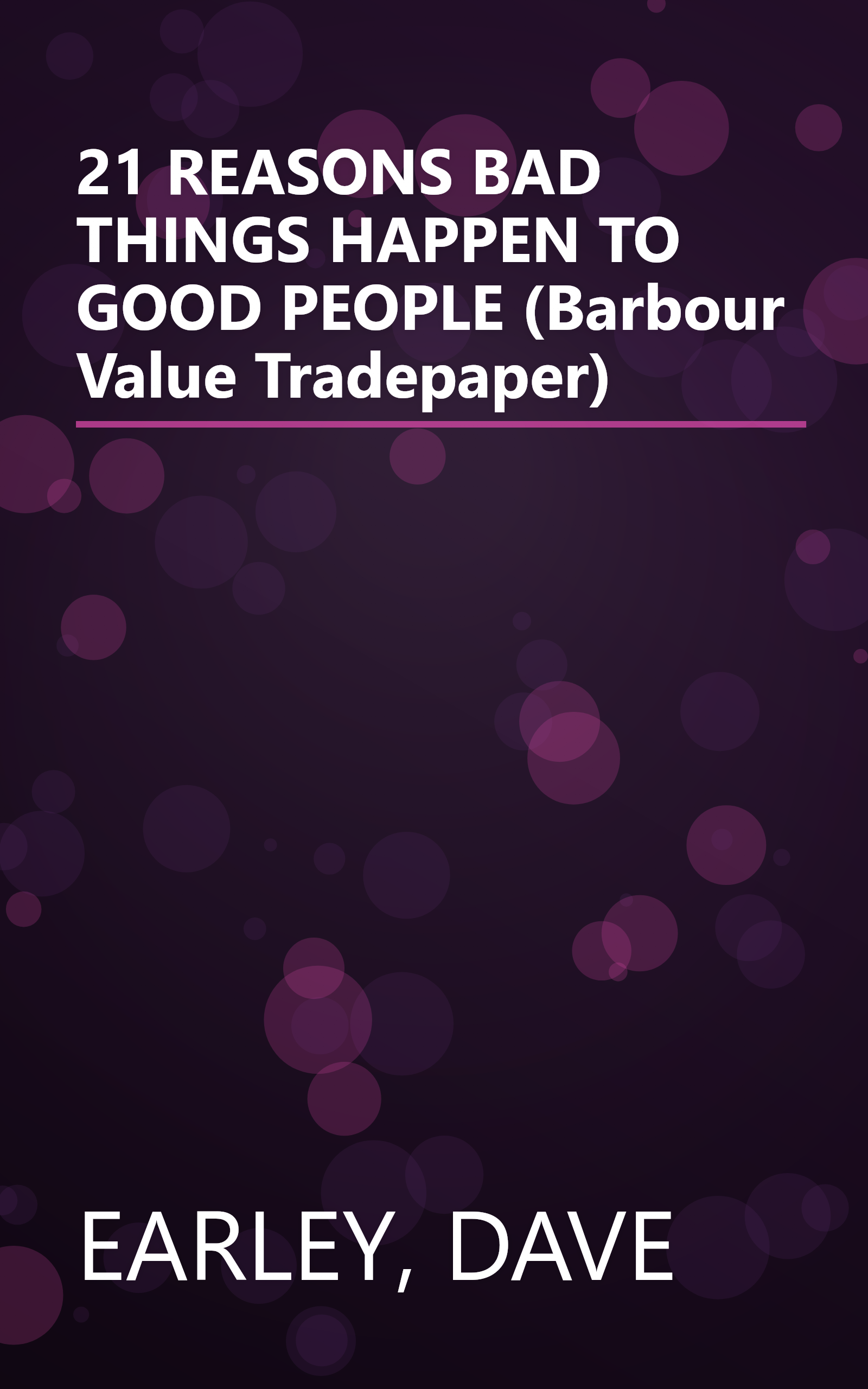 21 REASONS BAD THINGS HAPPEN TO GOOD PEOPLE (Barbour Value Tradepaper) book cover
