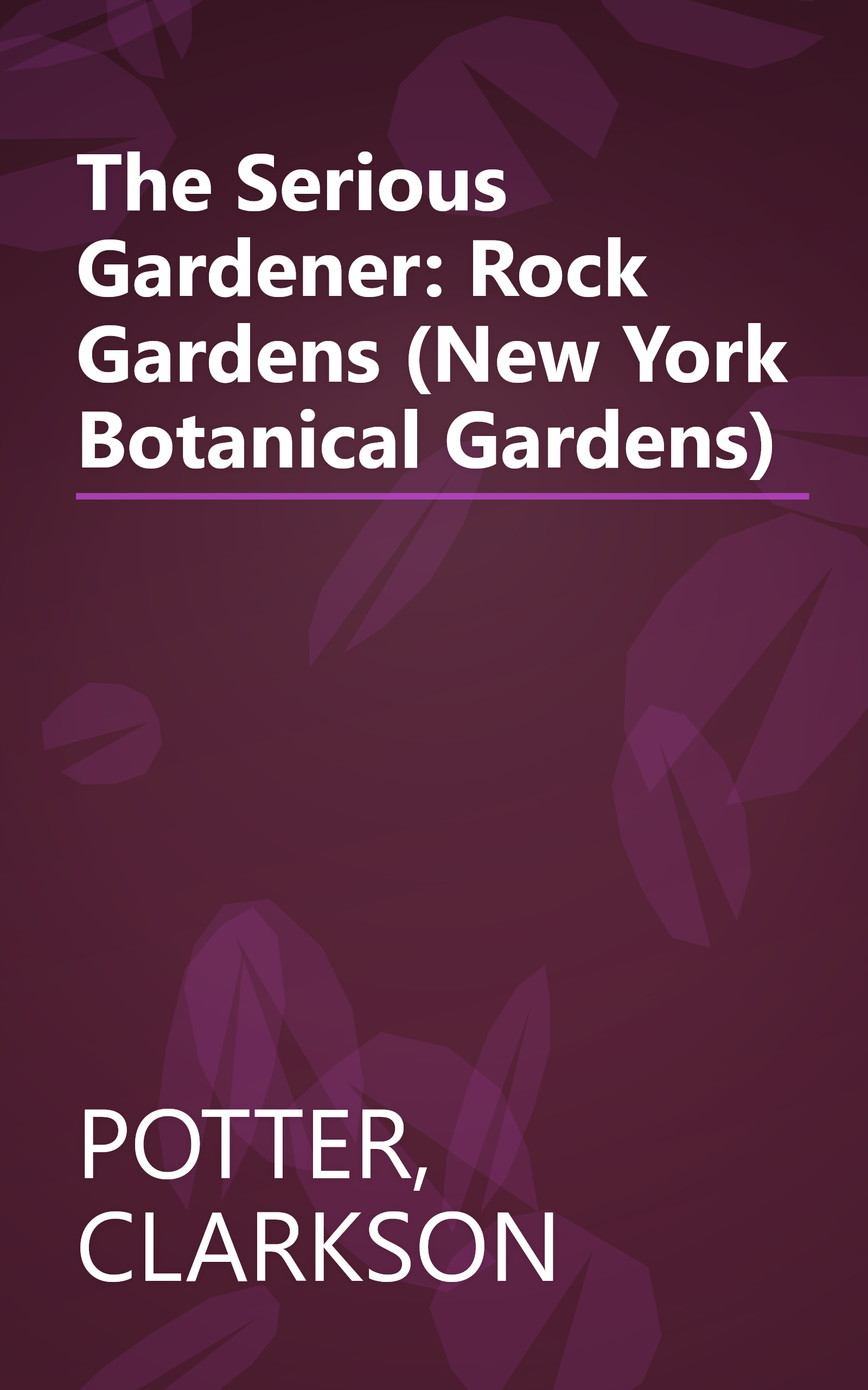 The Serious Gardener: Rock Gardens (New York Botanical Gardens) book cover