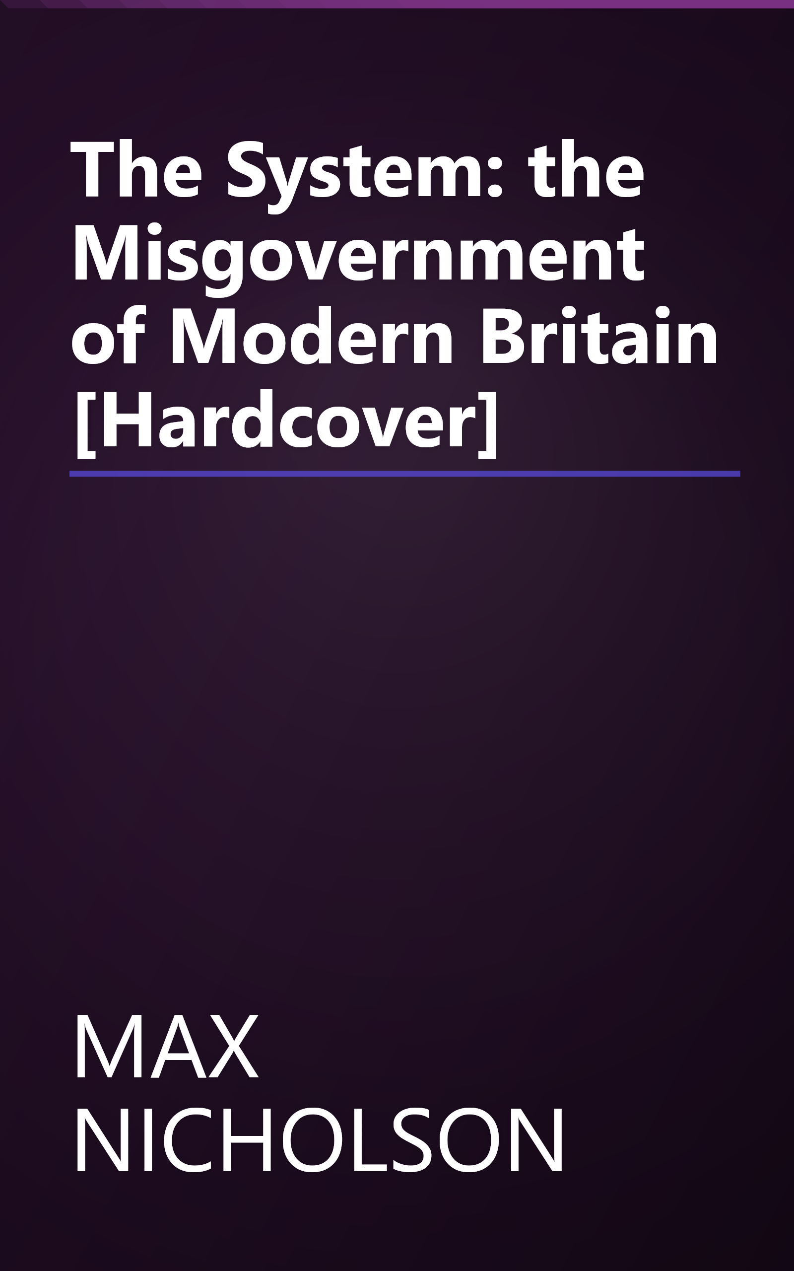 The System: the Misgovernment of Modern Britain [Hardcover] book cover