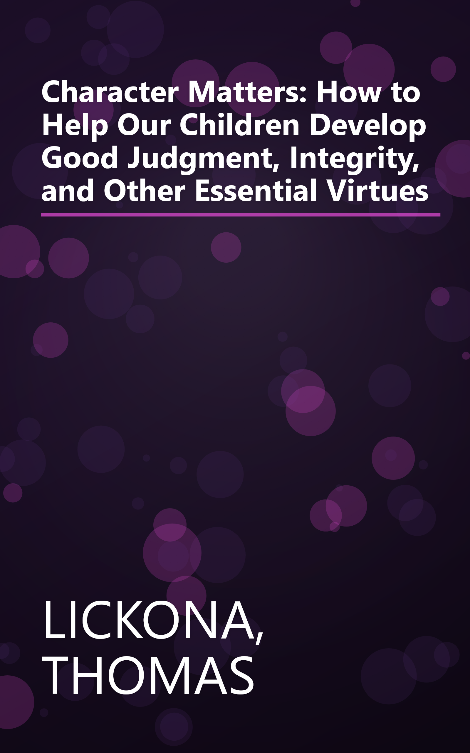 Character Matters: How to Help Our Children Develop Good Judgment, Integrity, and Other Essential Virtues book cover