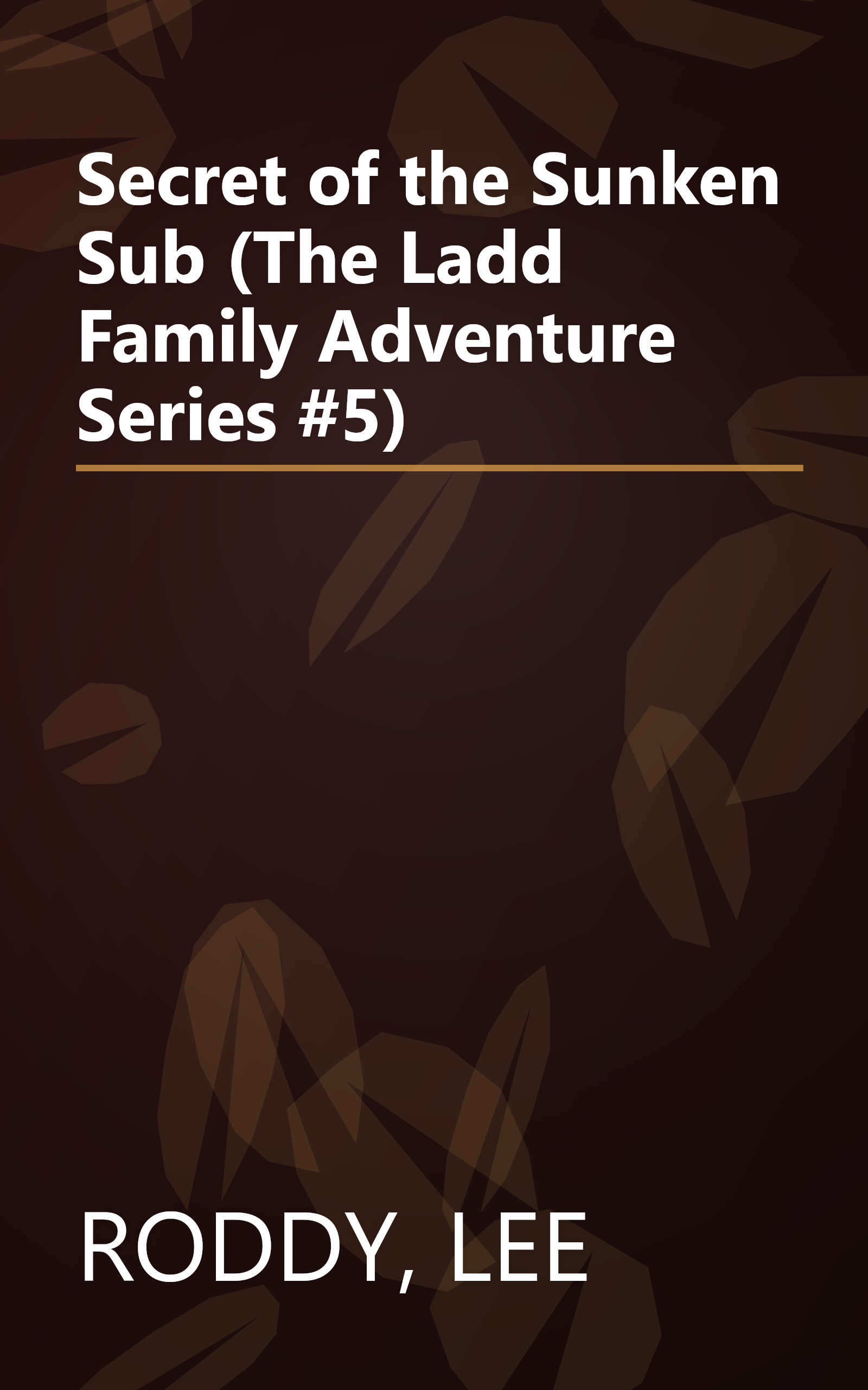 Secret of the Sunken Sub (The Ladd Family Adventure Series #5) book cover