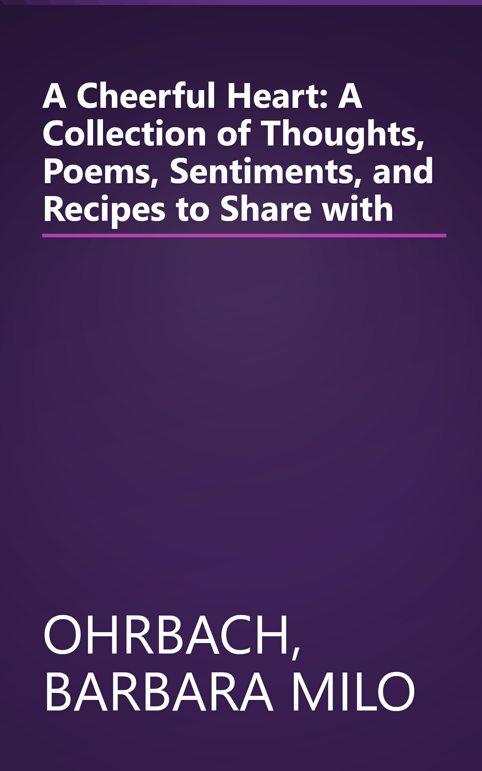 A Cheerful Heart: A Collection of Thoughts, Poems, Sentiments, and Recipes to Share with book cover