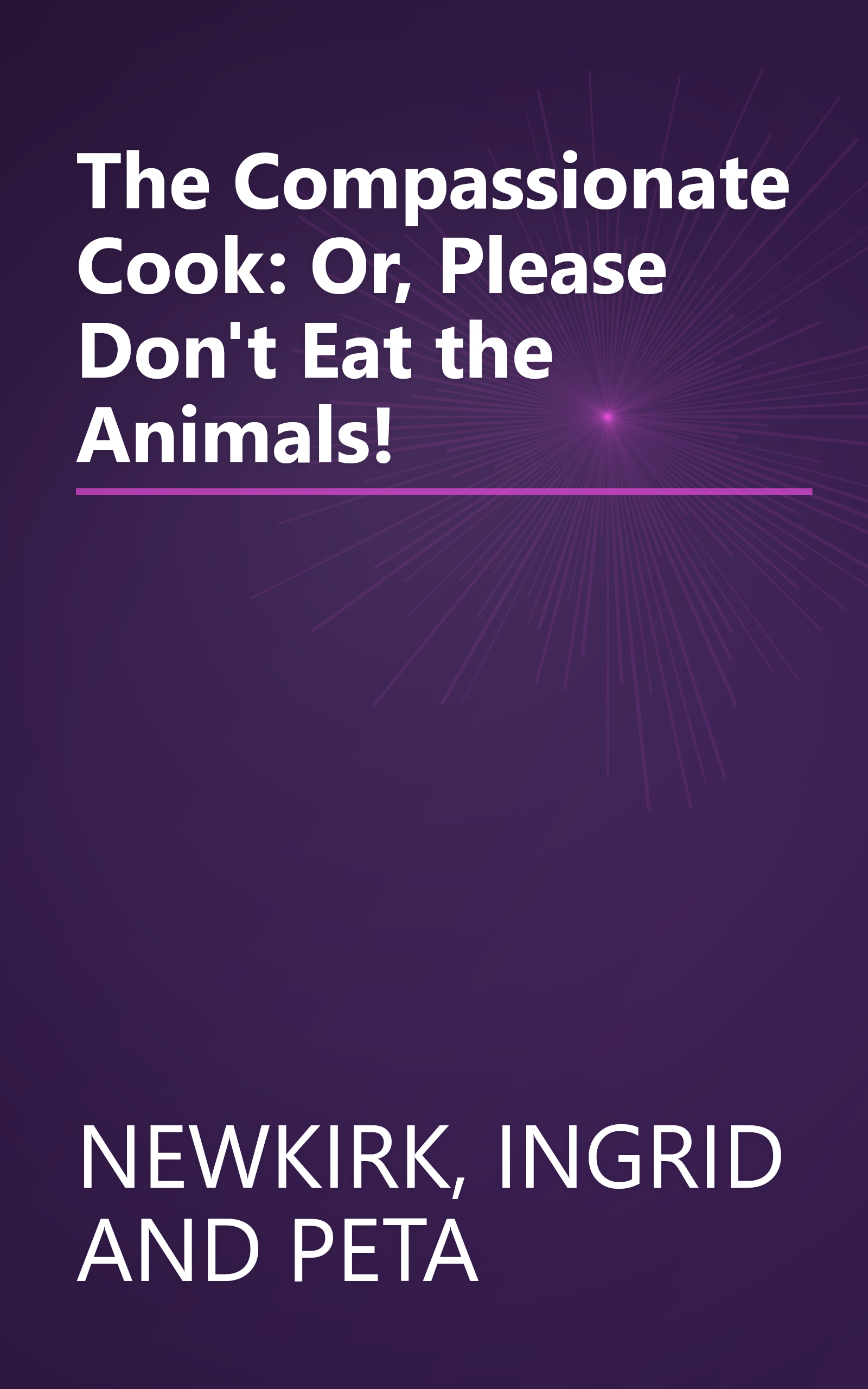 The Compassionate Cook: Or, Please Don't Eat the Animals! book cover