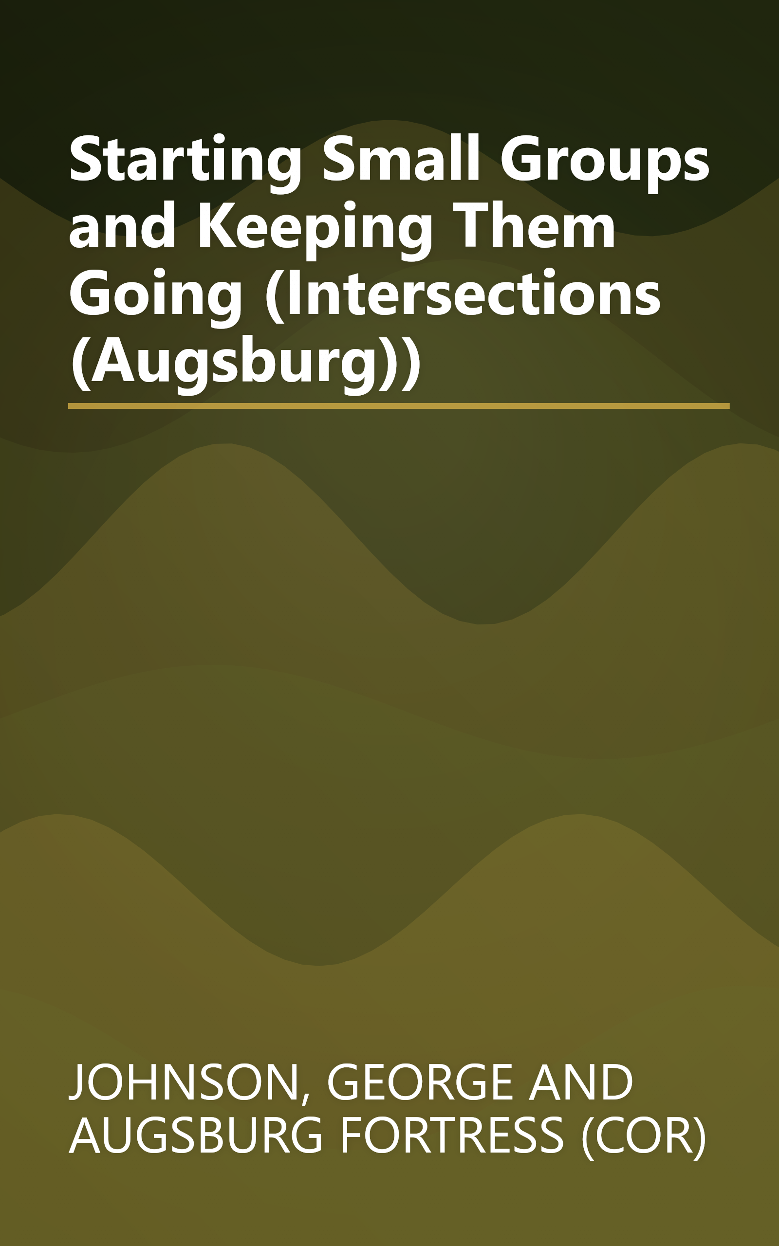 Starting Small Groups and Keeping Them Going (Intersections (Augsburg)) book cover