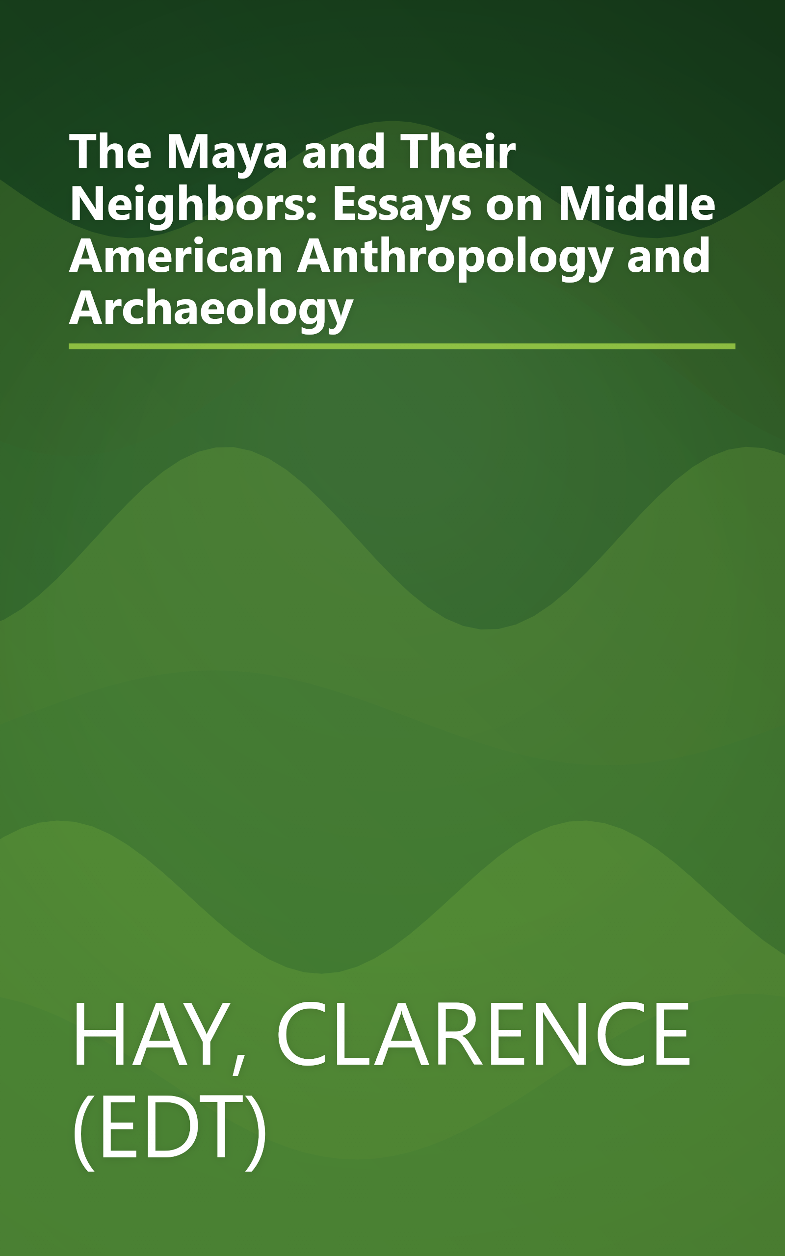 The Maya and Their Neighbors: Essays on Middle American Anthropology and Archaeology book cover