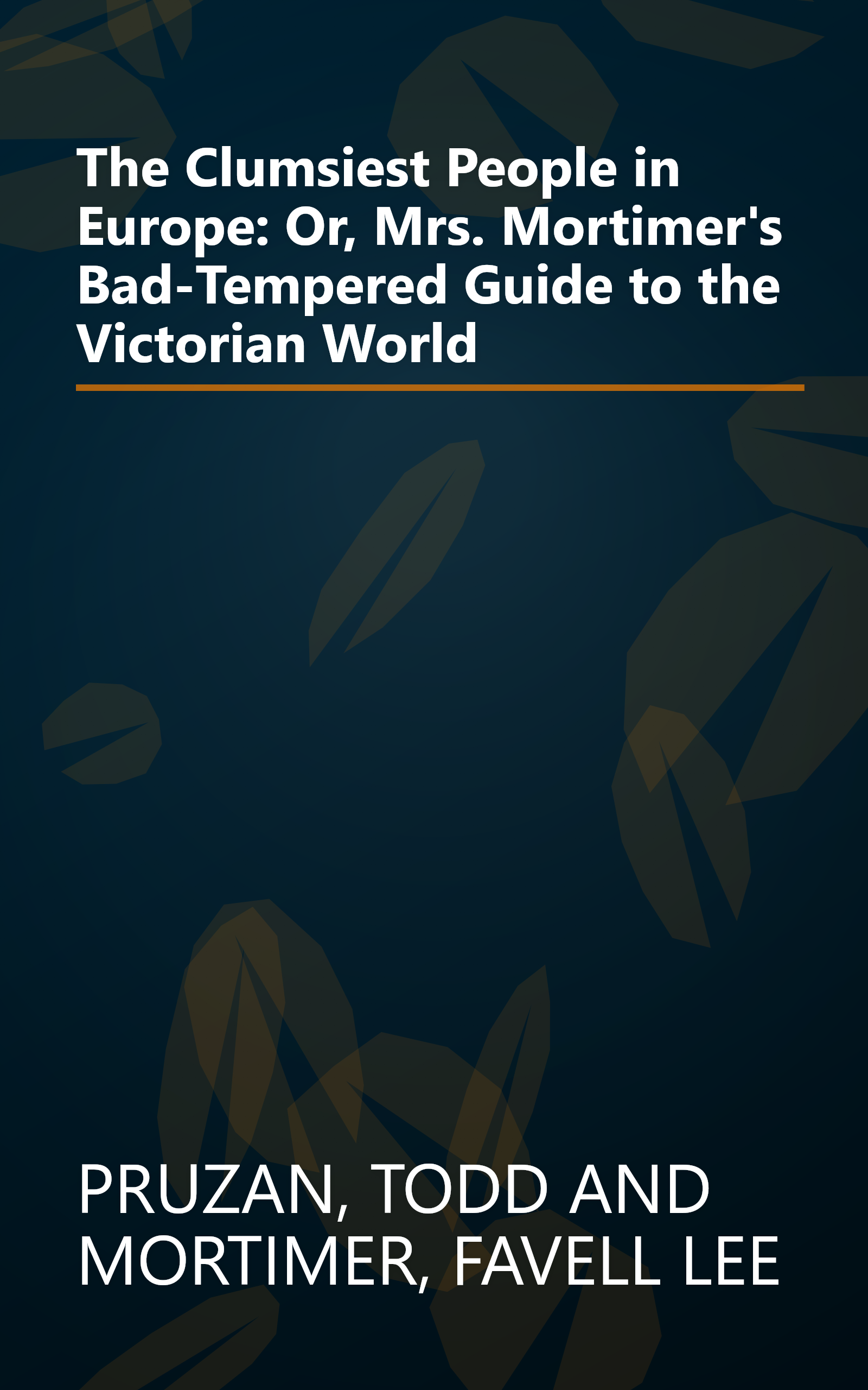 The Clumsiest People in Europe: Or, Mrs. Mortimer's Bad-Tempered Guide to the Victorian World book cover