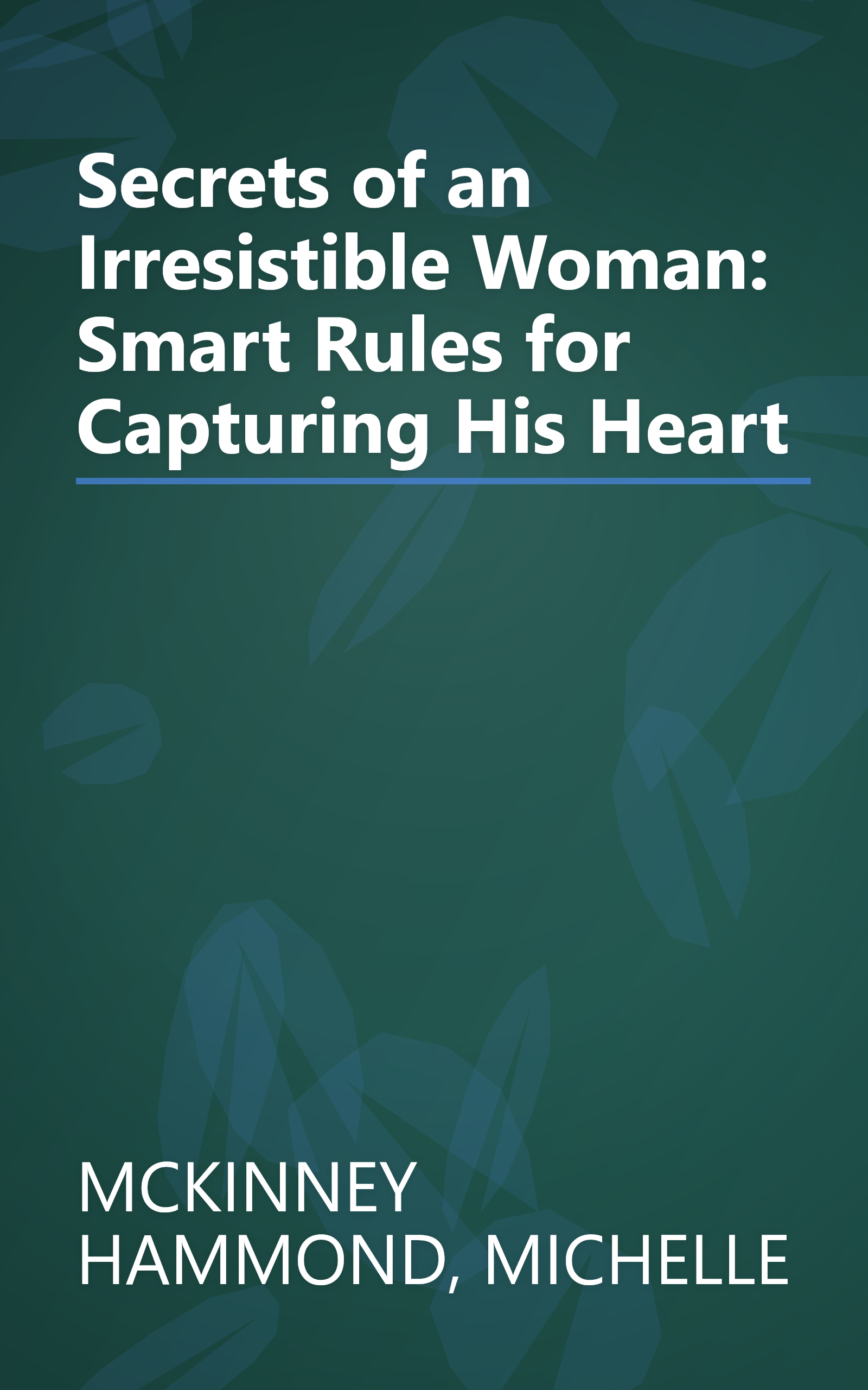 Secrets of an Irresistible Woman: Smart Rules for Capturing His Heart book cover