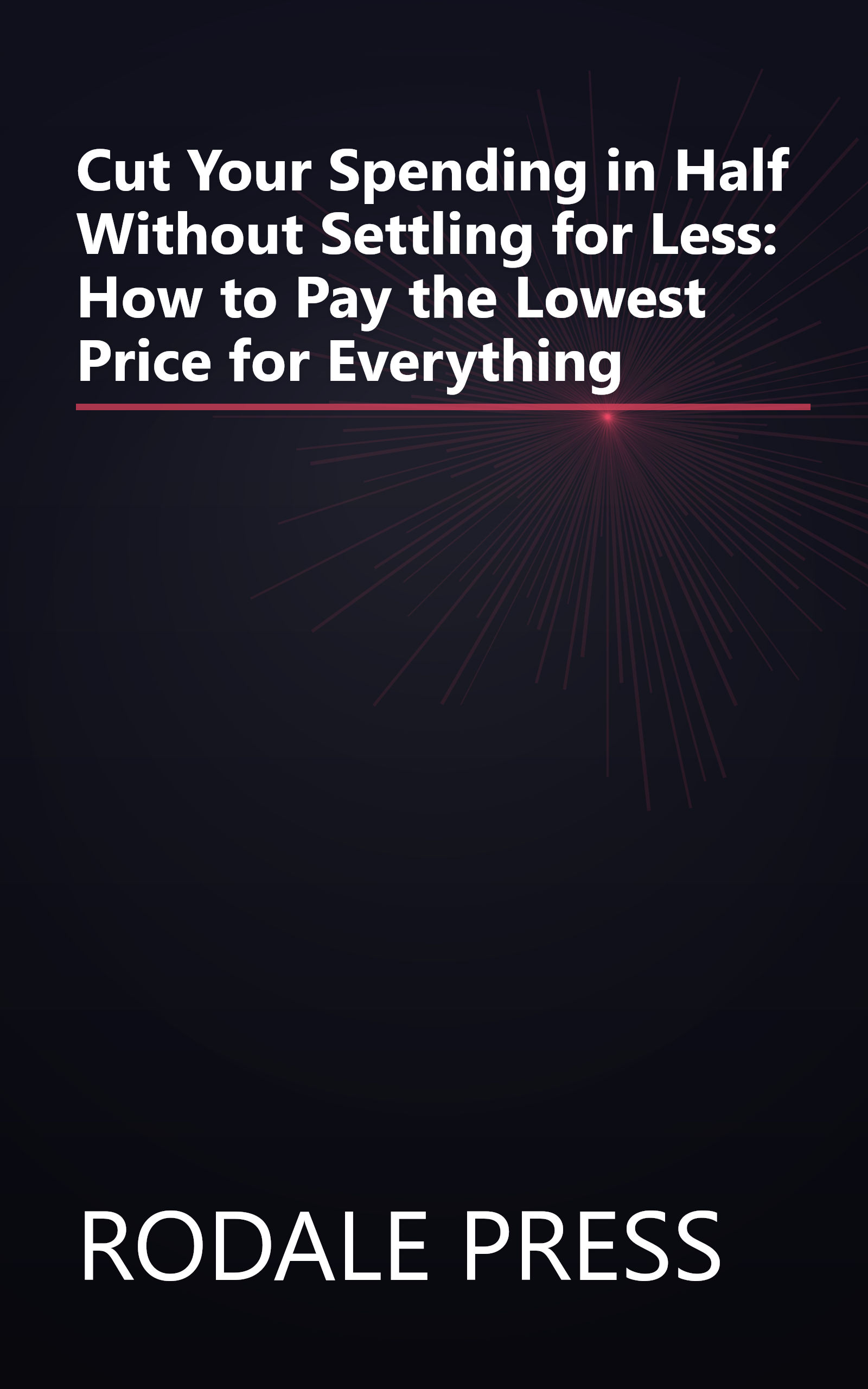 Cut Your Spending in Half Without Settling for Less: How to Pay the Lowest Price for Everything book cover
