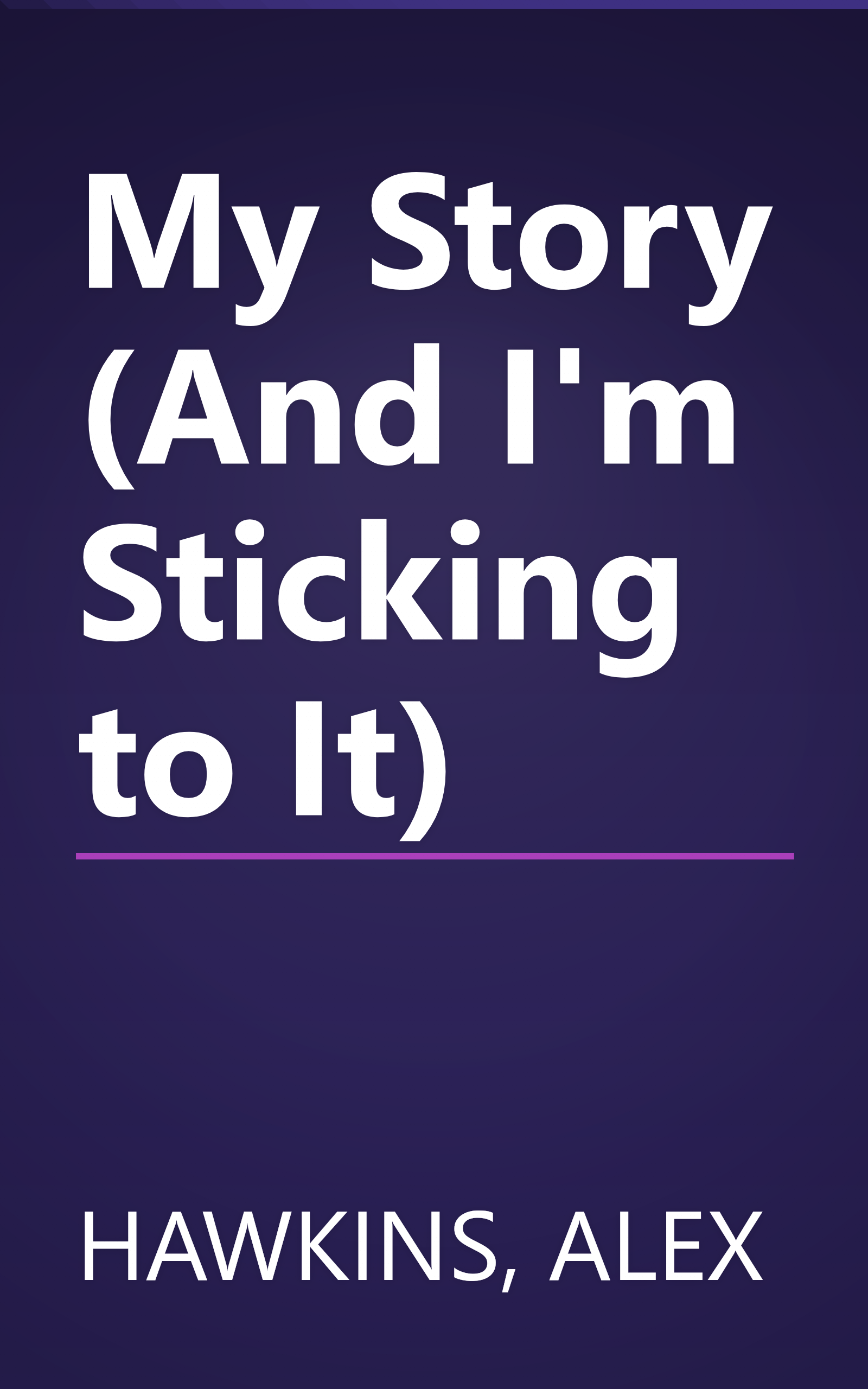 My Story (And I'm Sticking to It) book cover