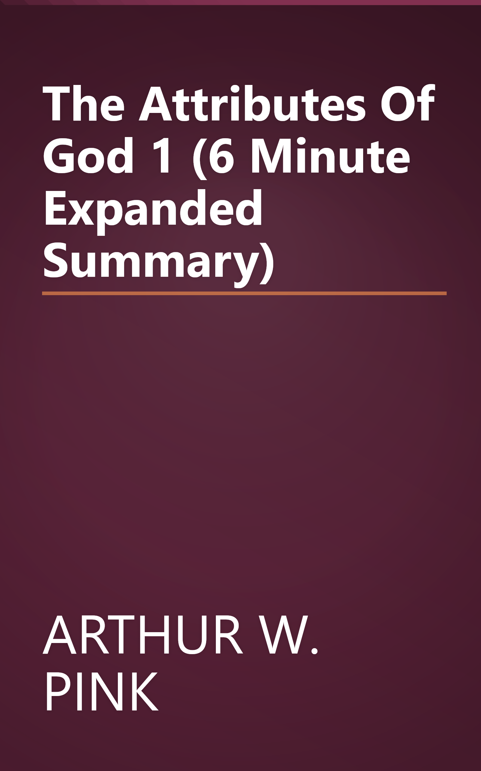 The Attributes Of God 1 (6 Minute   Expanded Summary) book cover