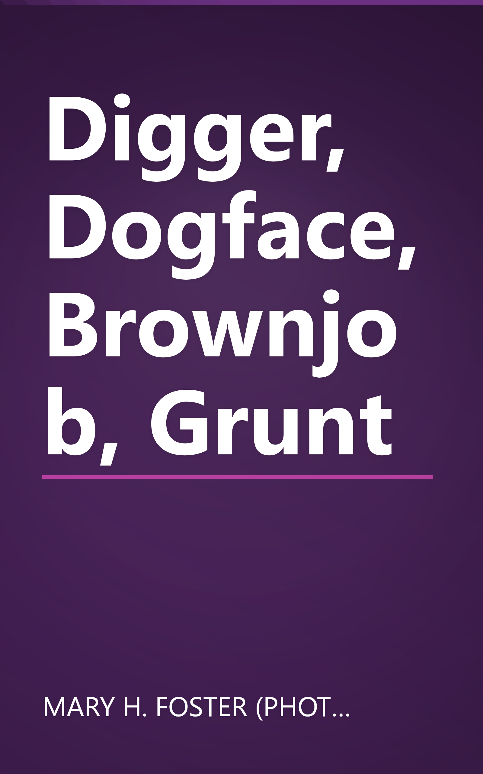 Digger, Dogface, Brownjob, Grunt book cover