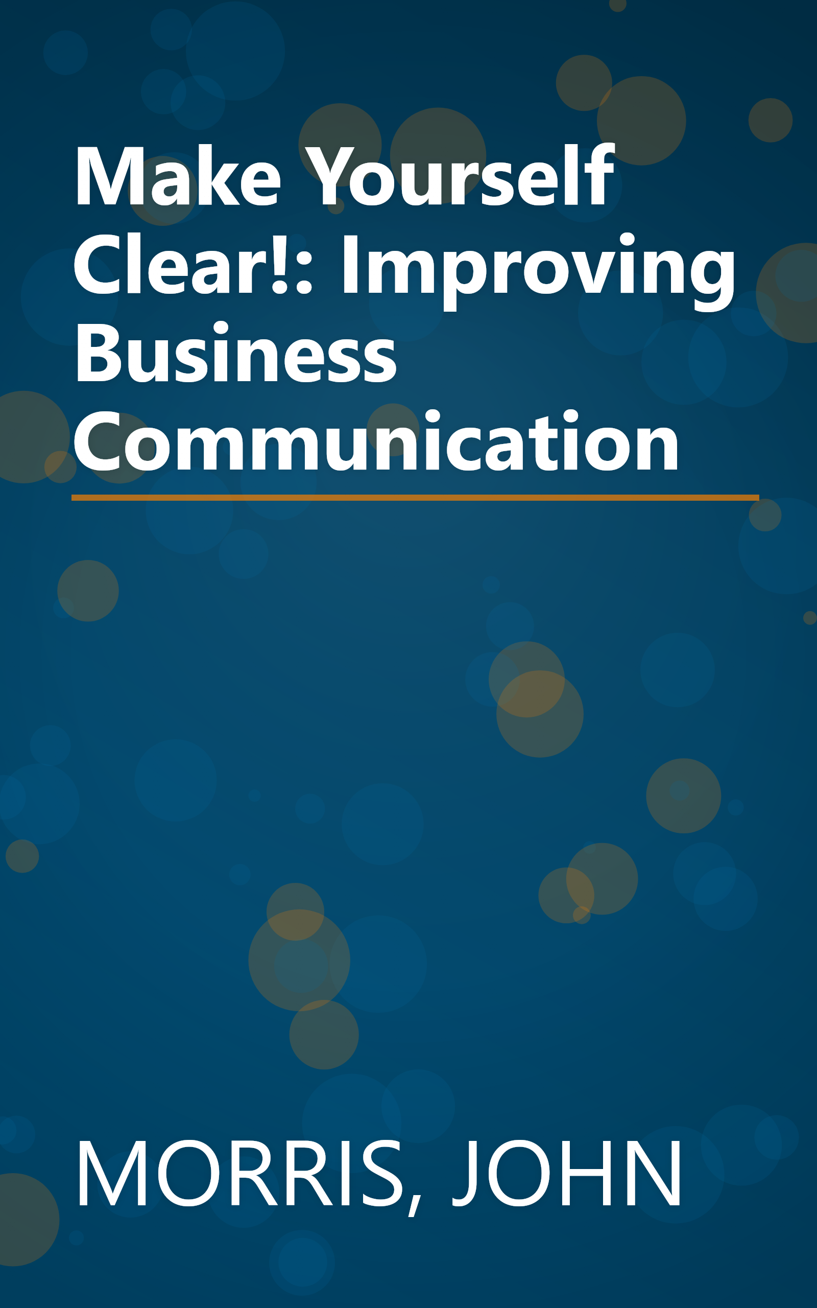 Make Yourself Clear!: Improving Business Communication book cover