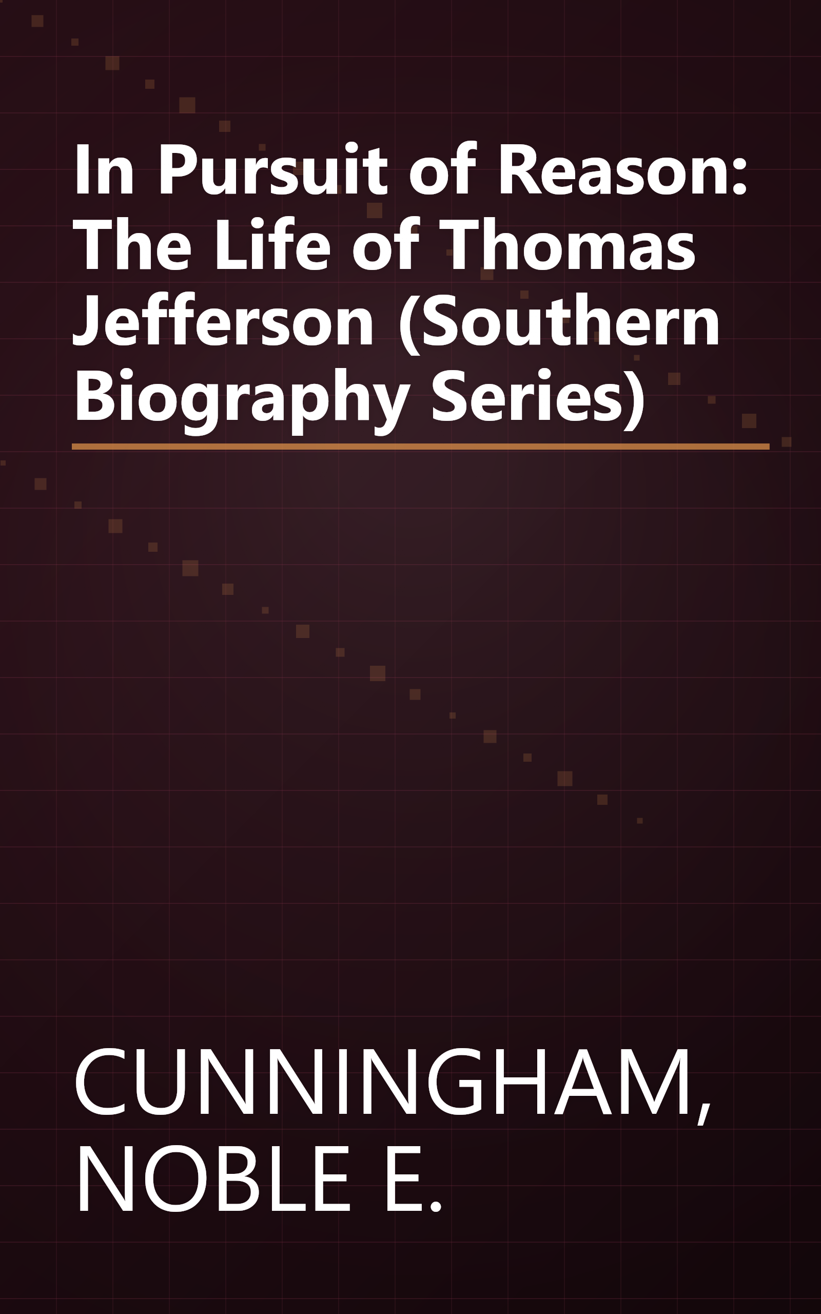 In Pursuit of Reason: The Life of Thomas Jefferson (Southern Biography Series) book cover