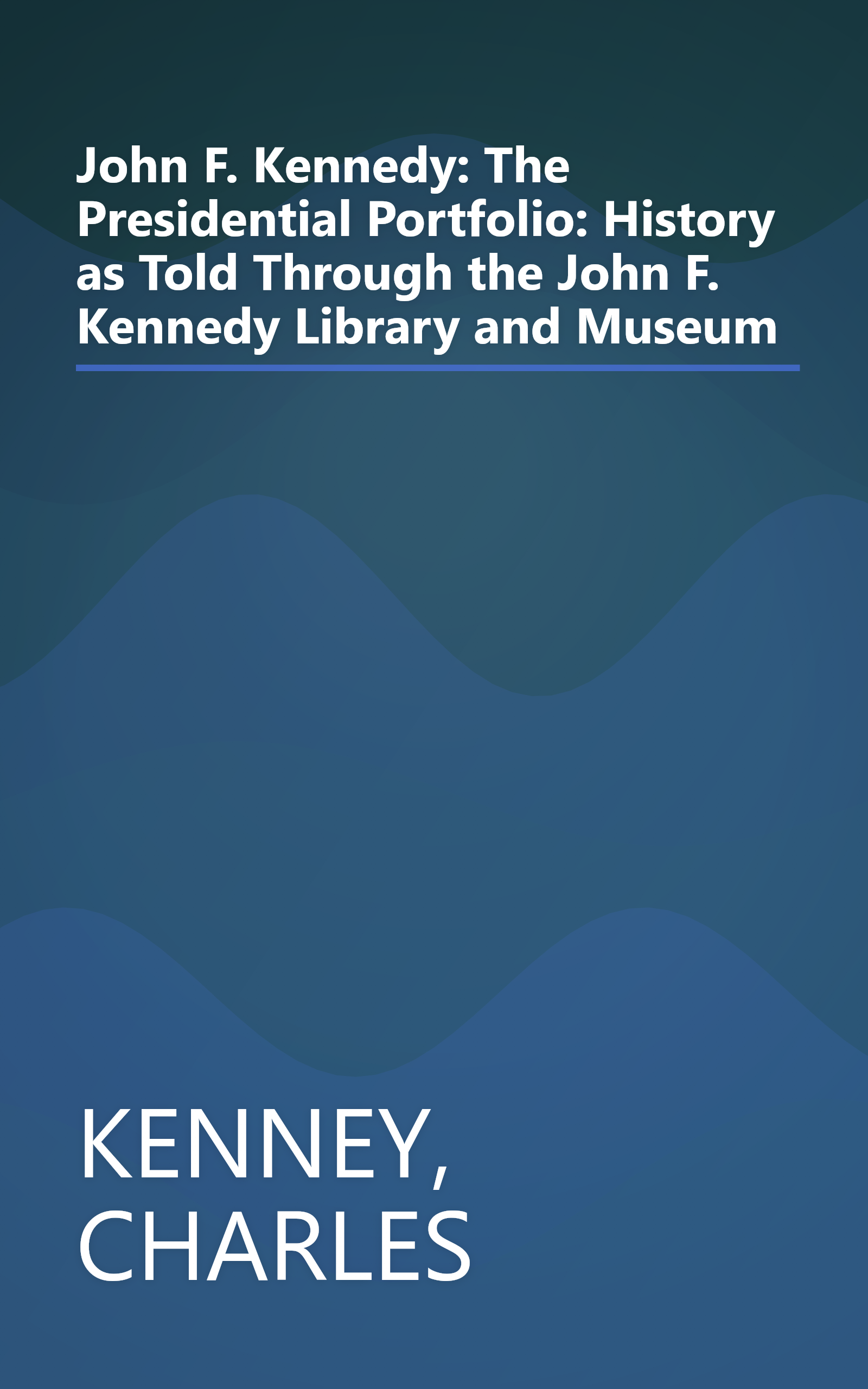 John F. Kennedy: The Presidential Portfolio: History as Told Through the John F. Kennedy Library and Museum book cover