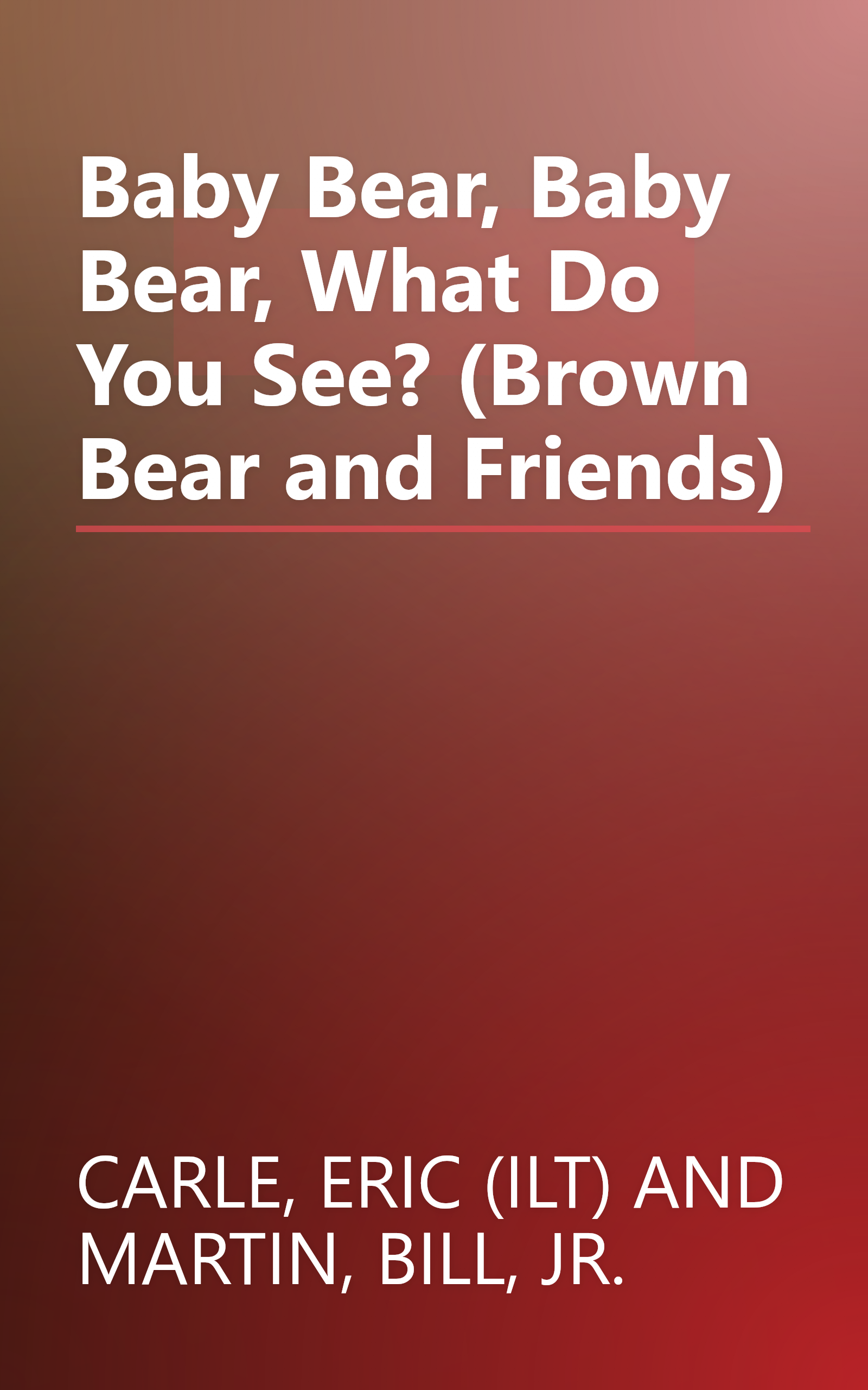 Baby Bear, Baby Bear, What Do You See? (Brown Bear and Friends) book cover