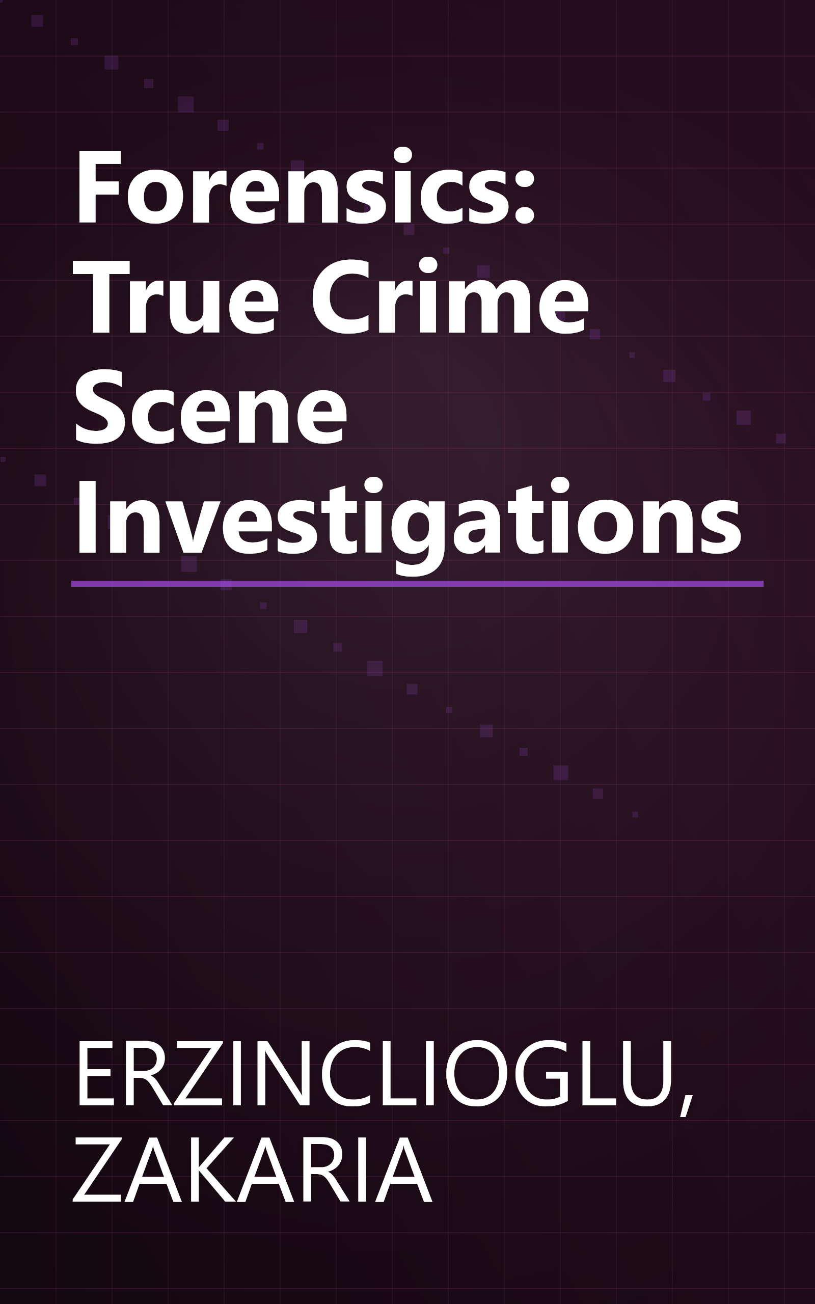 Forensics: True Crime Scene Investigations book cover