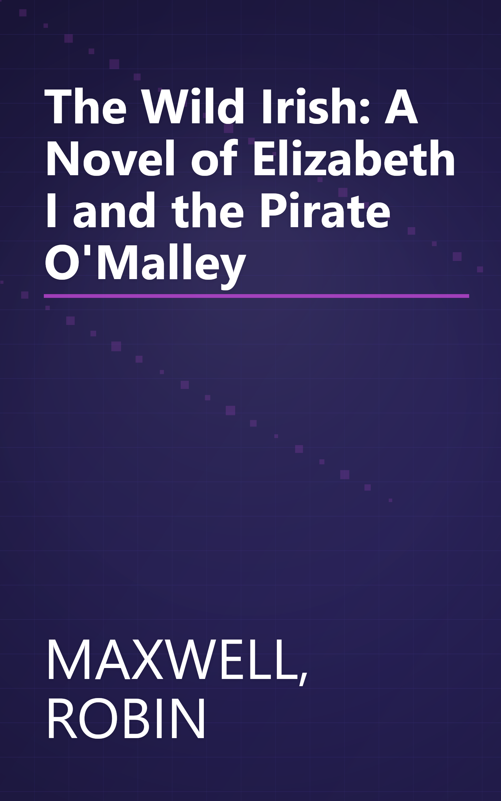The Wild Irish: A Novel of Elizabeth I and the Pirate O'Malley book cover