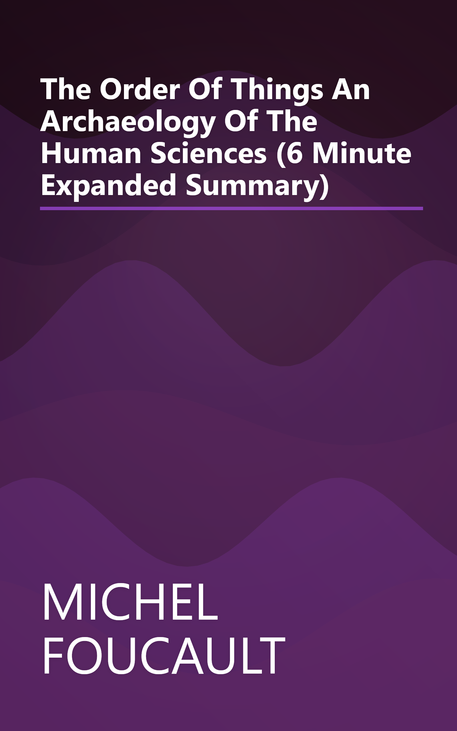 The Order Of Things  An Archaeology Of The Human Sciences (6 Minute   Expanded Summary) book cover