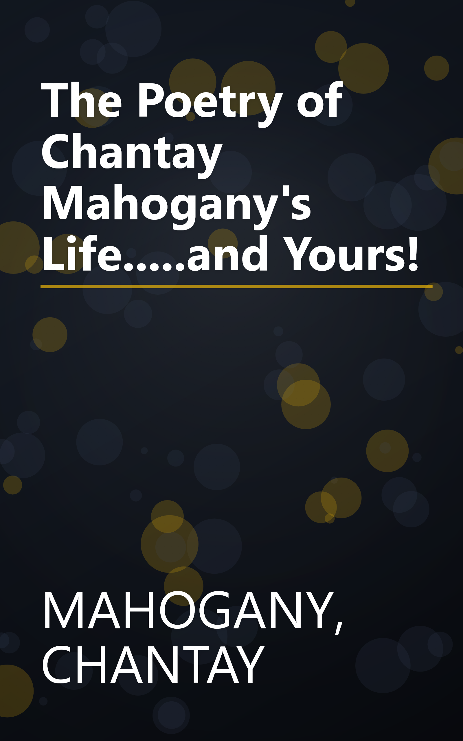 The Poetry of Chantay Mahogany's Life.....and Yours! book cover