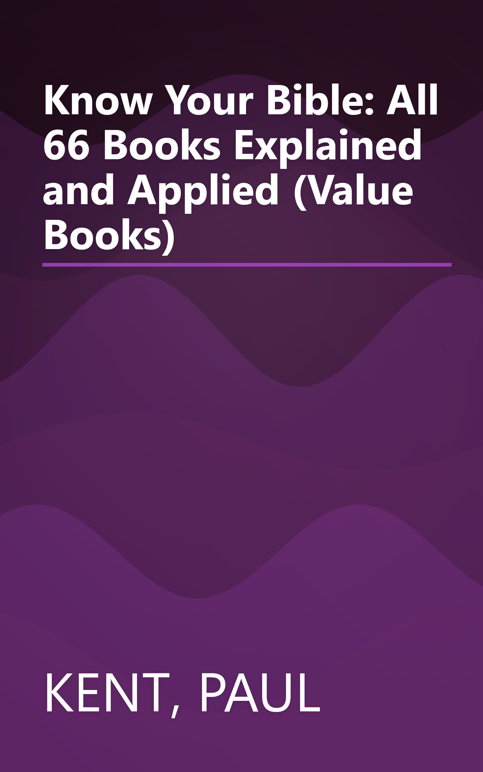 Know Your Bible: All 66 Books Explained and Applied (Value Books) book cover