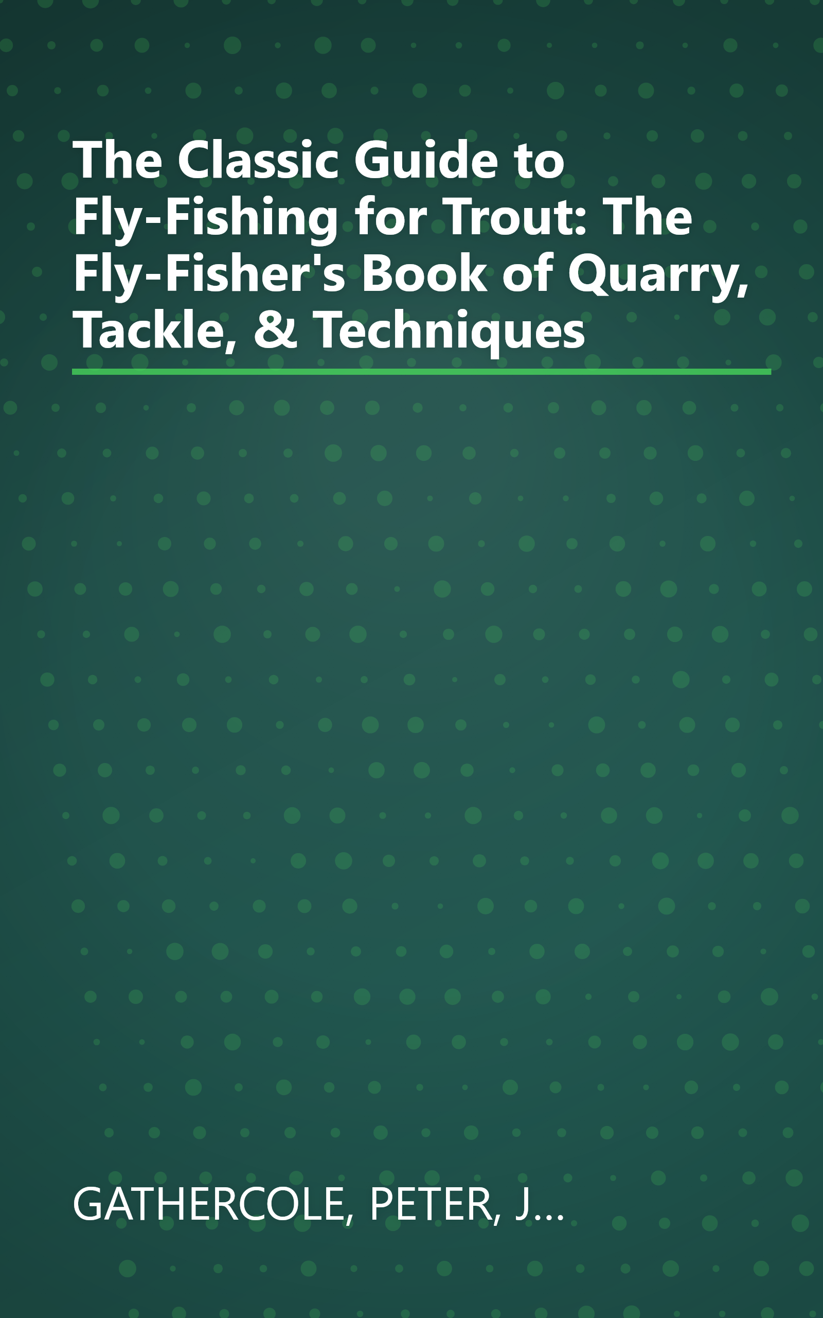 The Classic Guide to Fly-Fishing for Trout: The Fly-Fisher's Book of Quarry, Tackle, & Techniques book cover