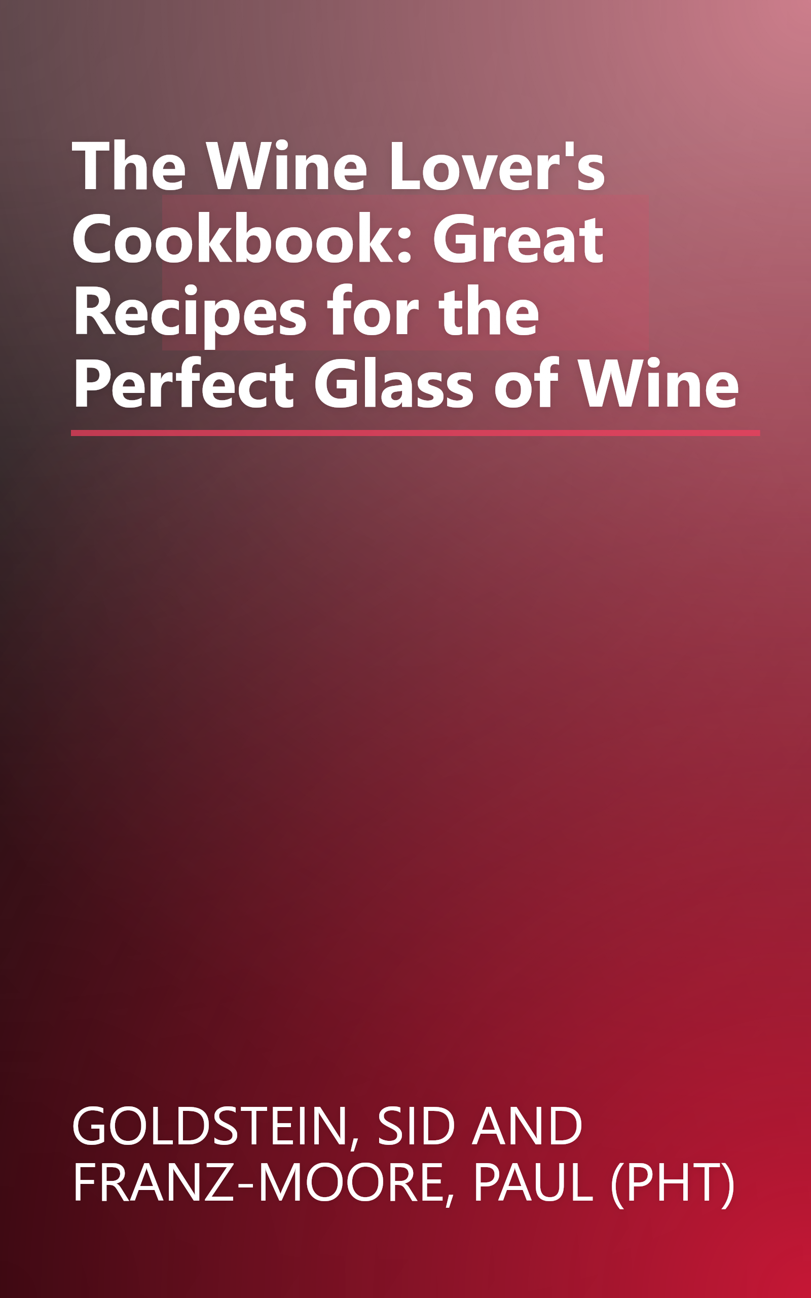 The Wine Lover's Cookbook: Great Recipes for the Perfect Glass of Wine book cover