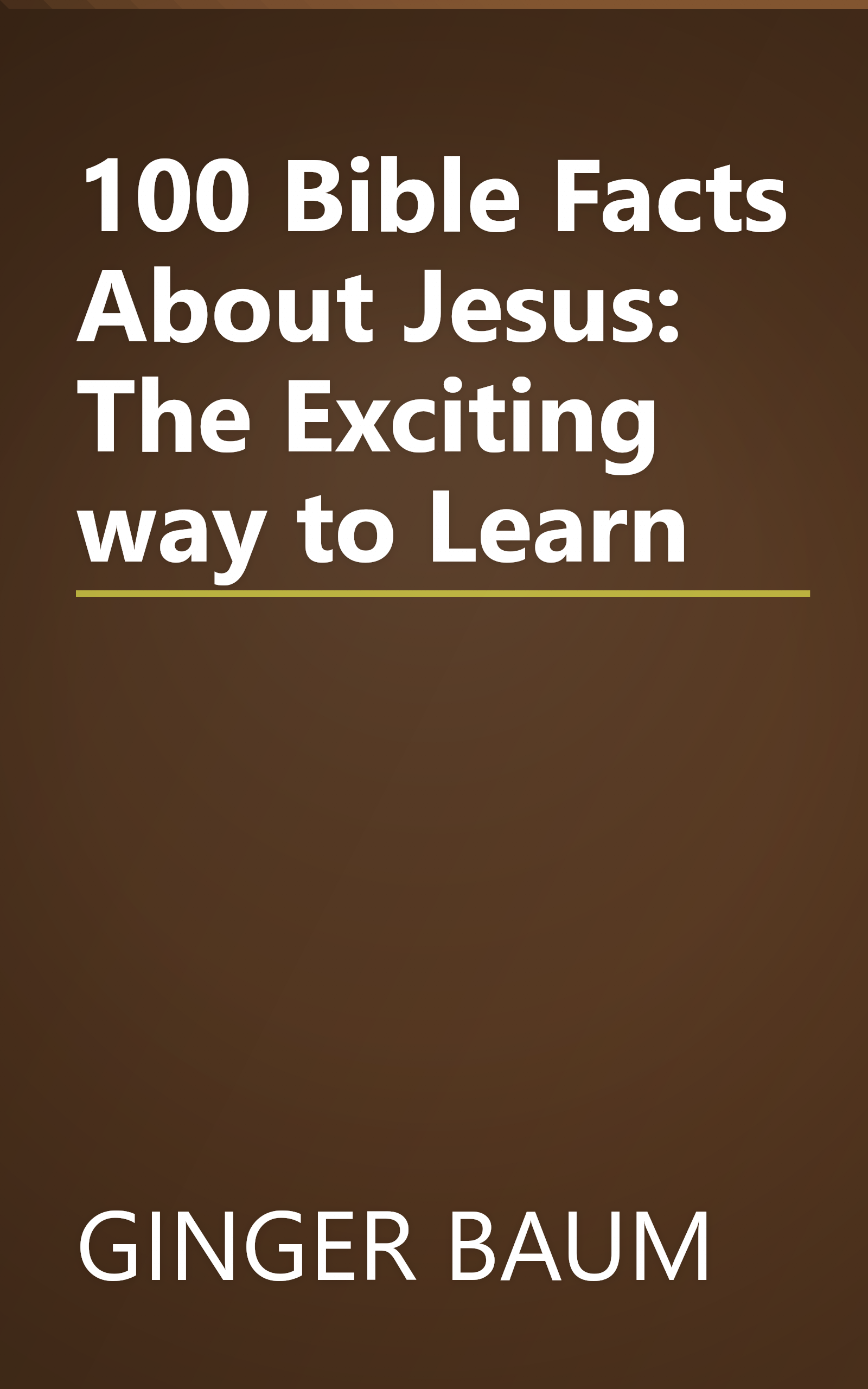 100 Bible Facts About Jesus: The Exciting way to Learn book cover
