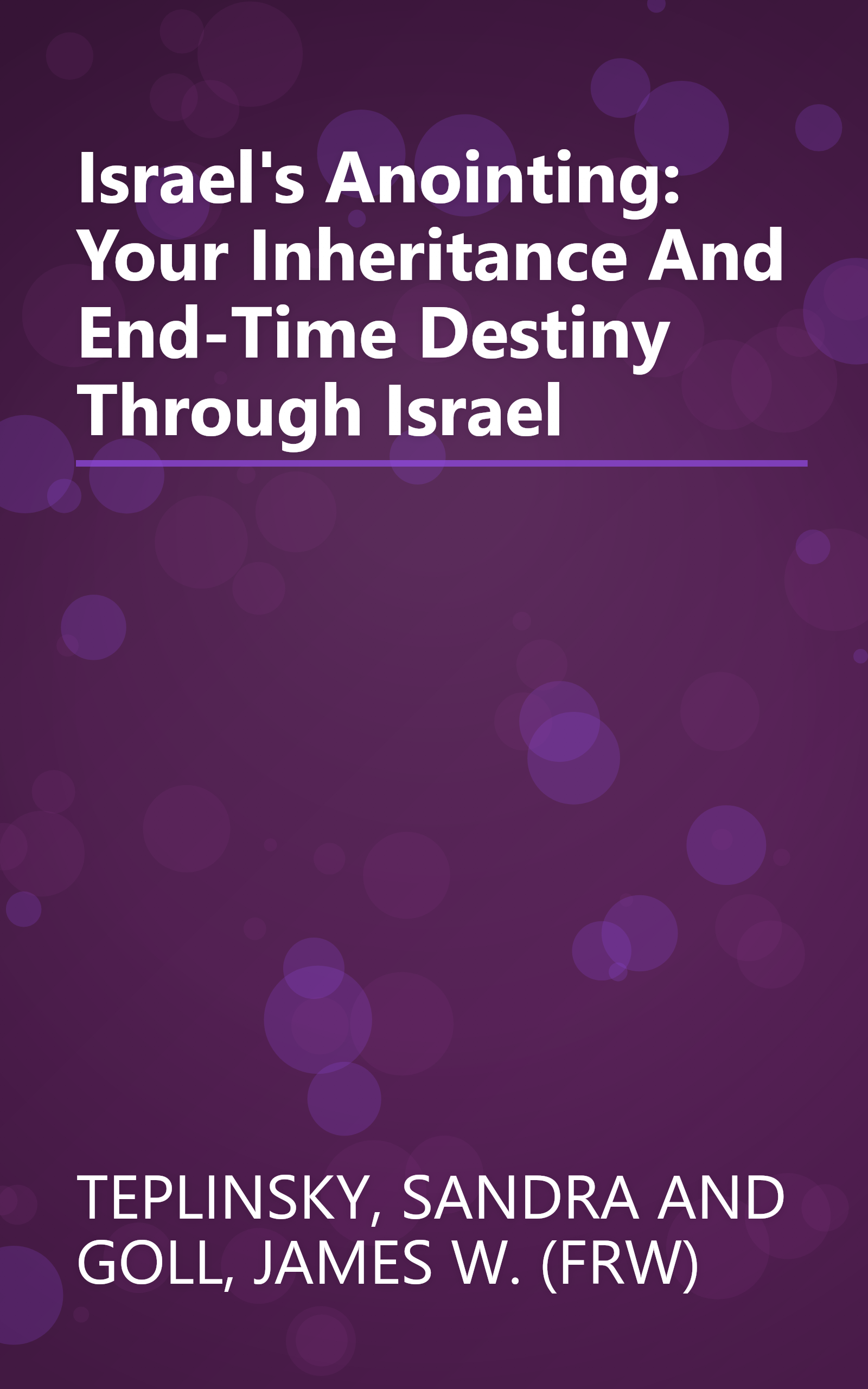 Israel's Anointing: Your Inheritance And End-Time Destiny Through Israel book cover