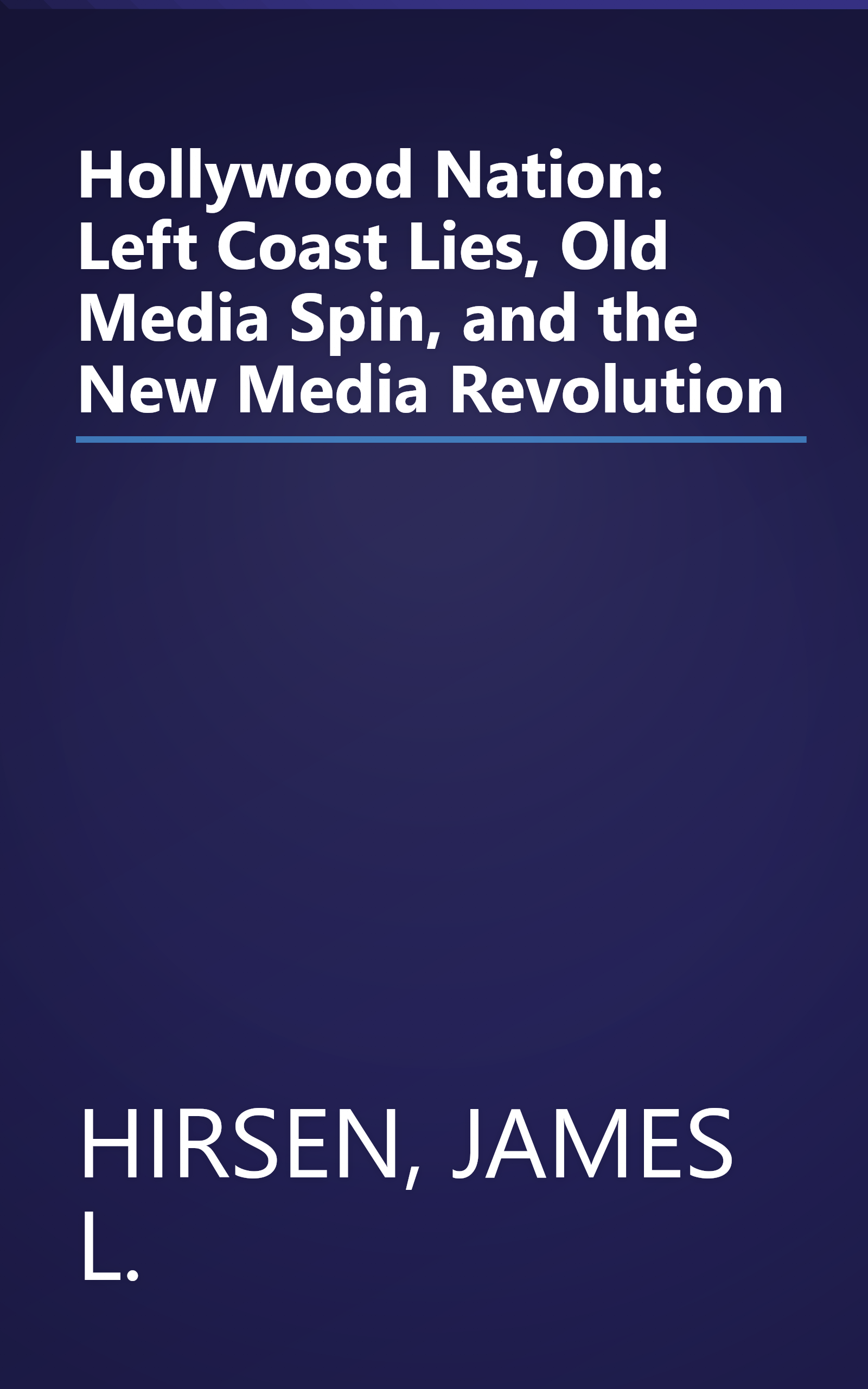 Hollywood Nation: Left Coast Lies, Old Media Spin, and the New Media Revolution book cover