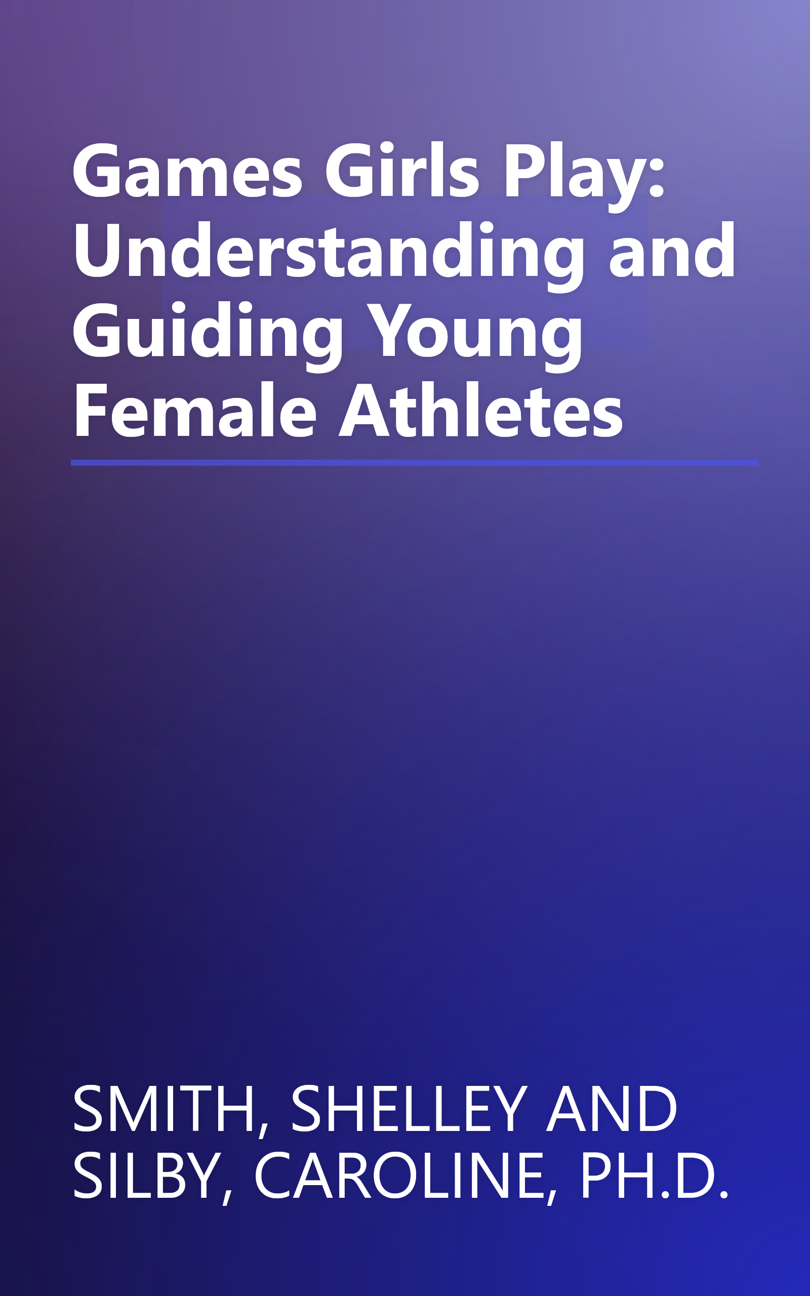 Games Girls Play: Understanding and Guiding Young Female Athletes book cover