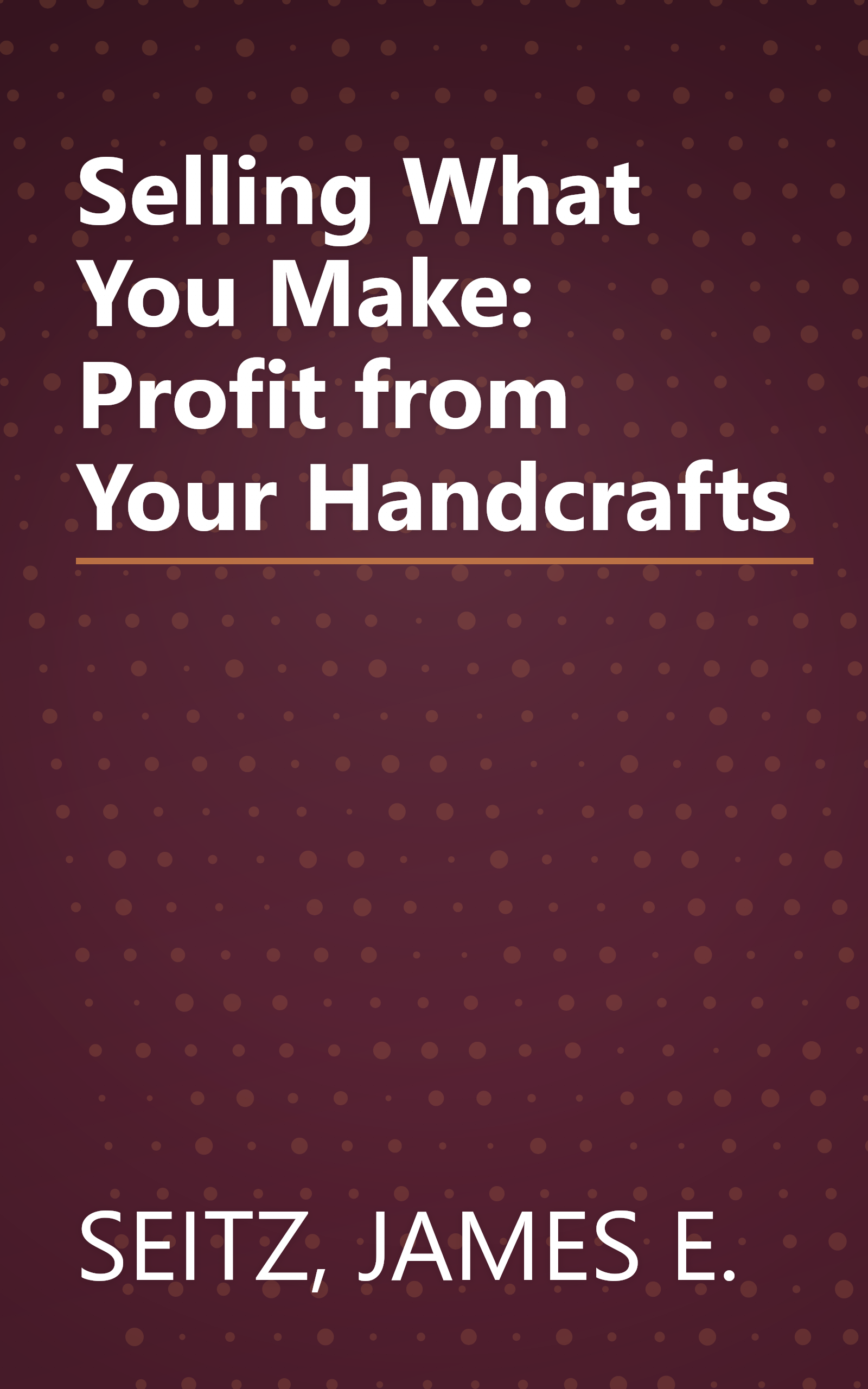 Selling What You Make: Profit from Your Handcrafts book cover