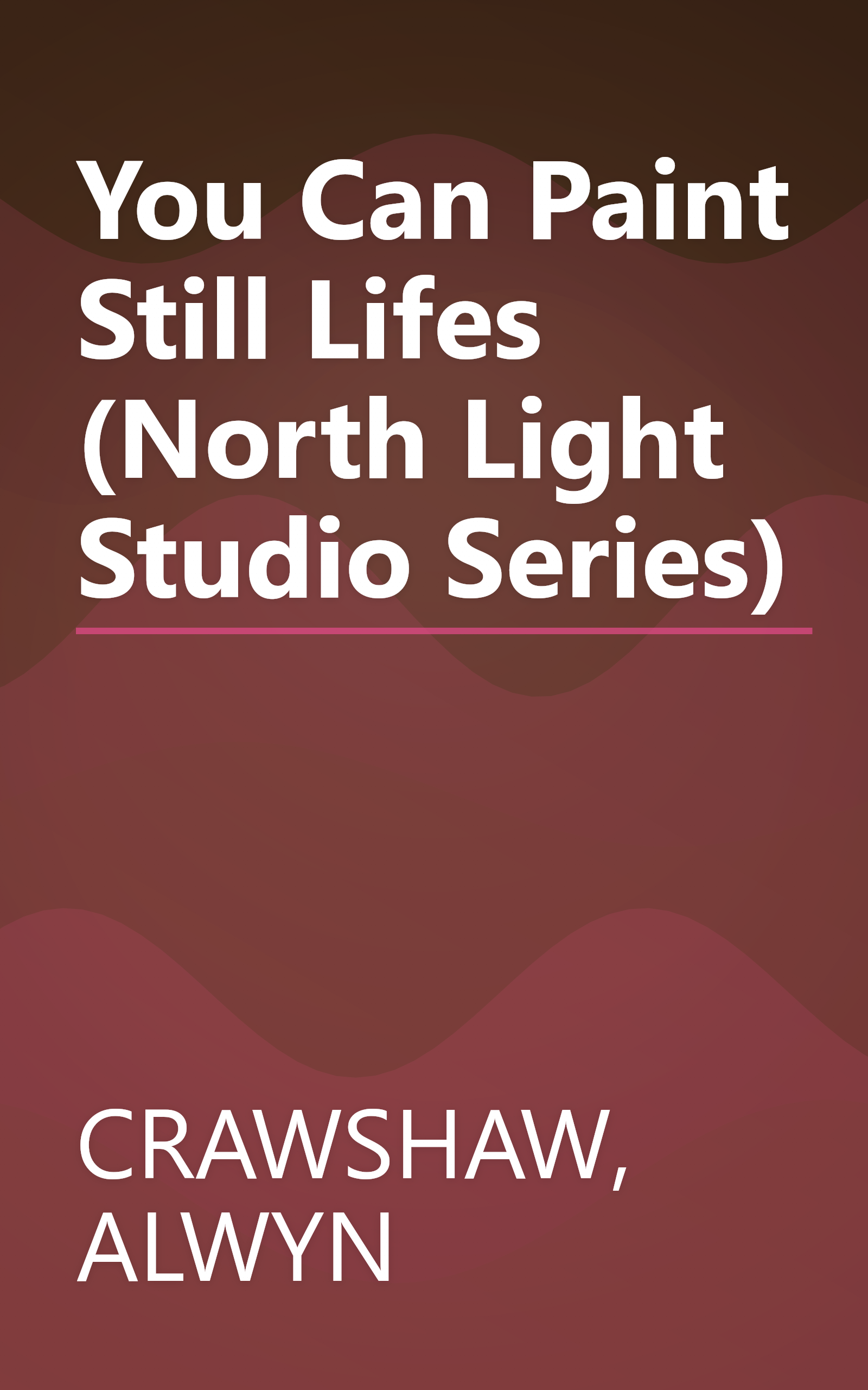 You Can Paint Still Lifes (North Light Studio Series) book cover